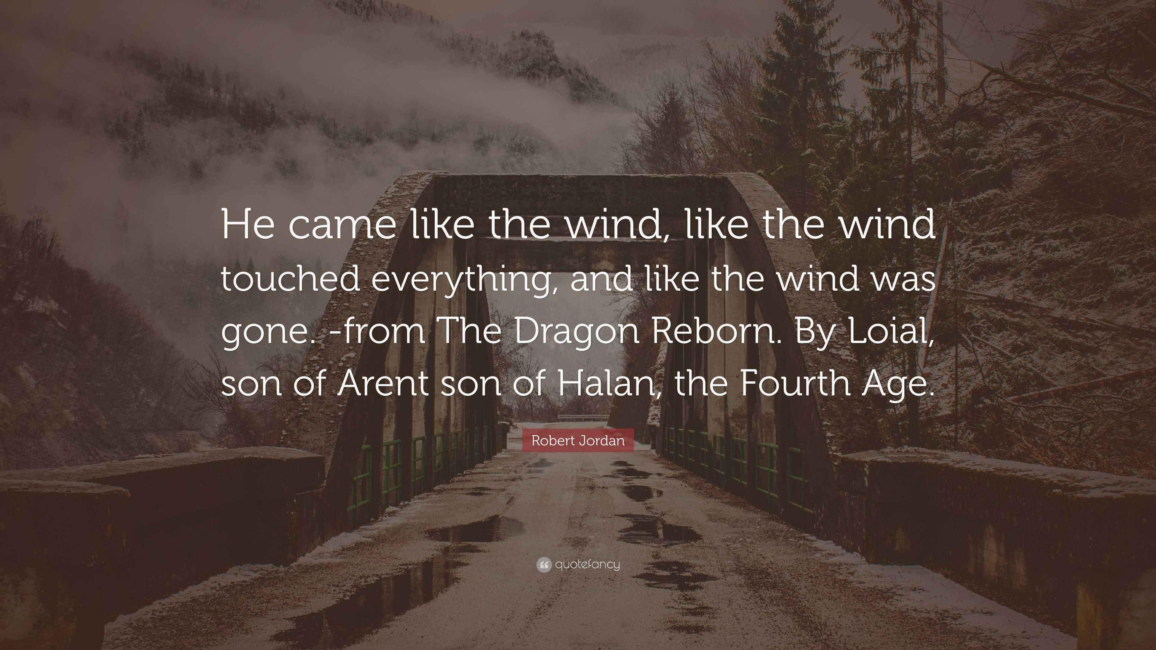 Robert Jordan Quote: “He came like the wind, like the wind touched ...