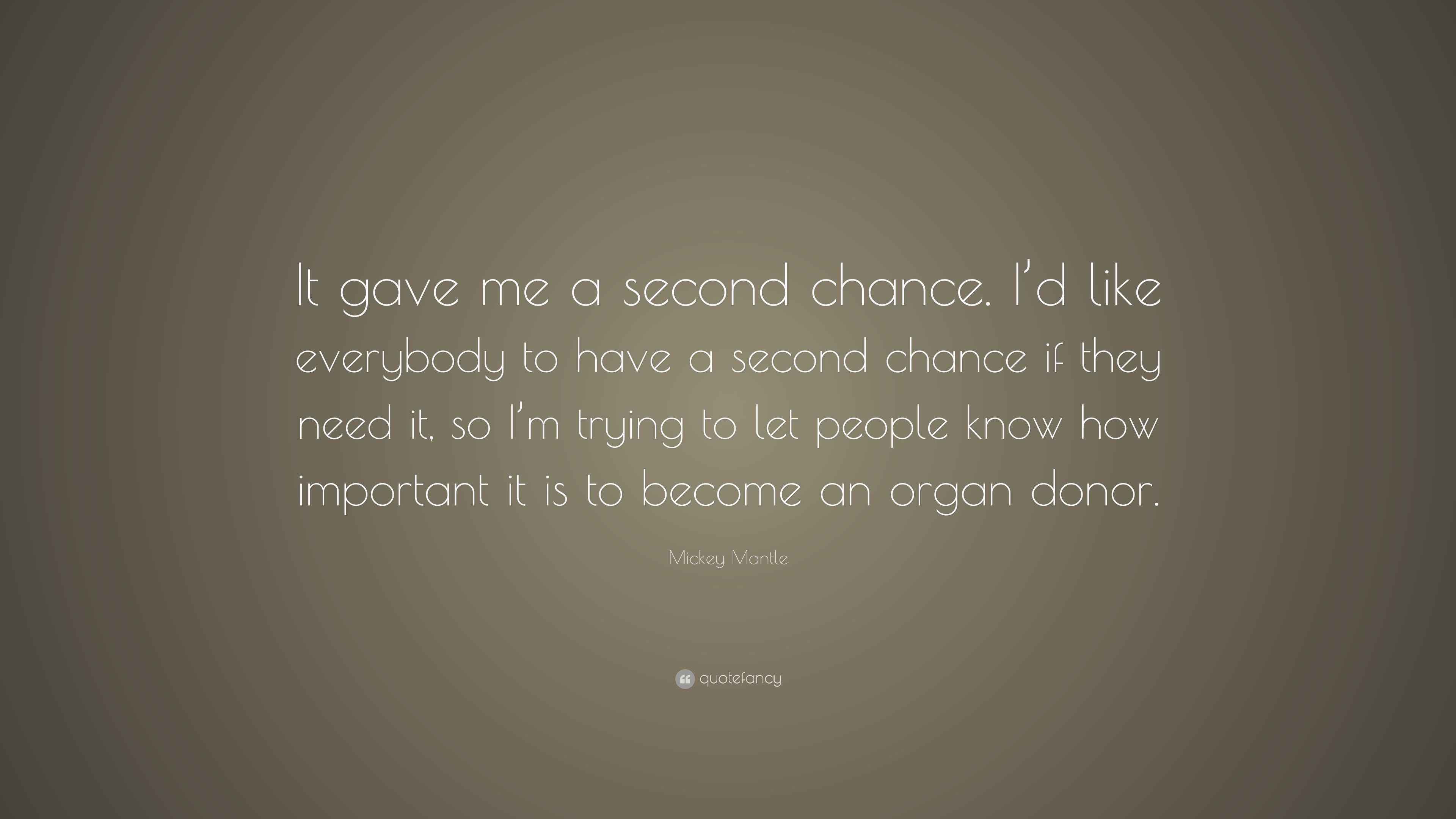 Mickey Mantle Quote: “It gave me a second chance. I’d like everybody to ...