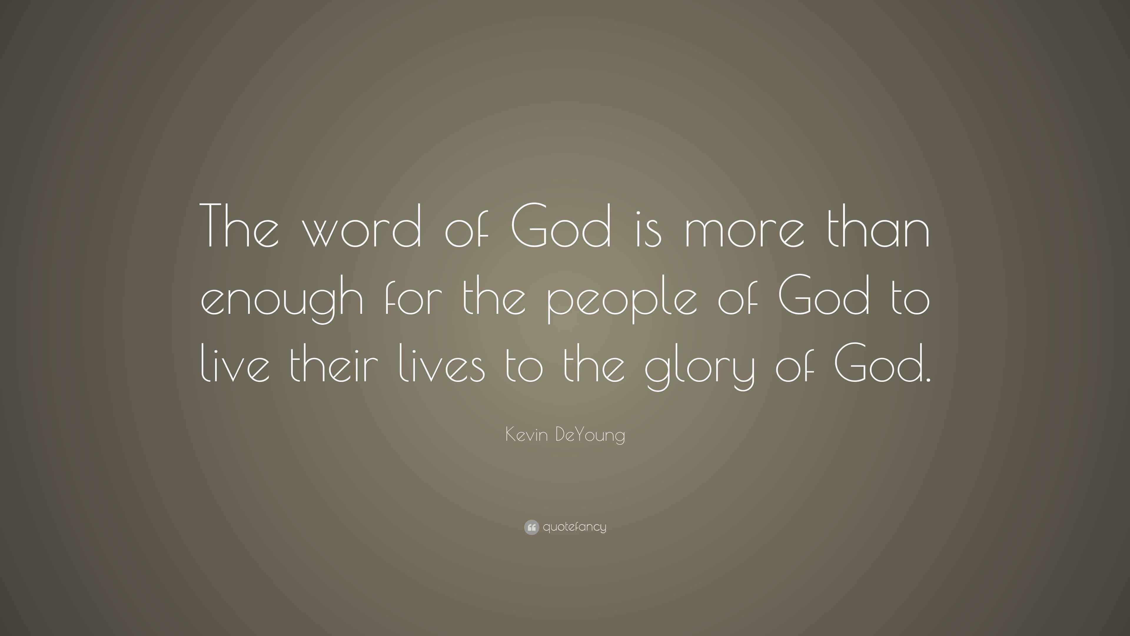 Kevin DeYoung Quote: “The word of God is more than enough for the ...