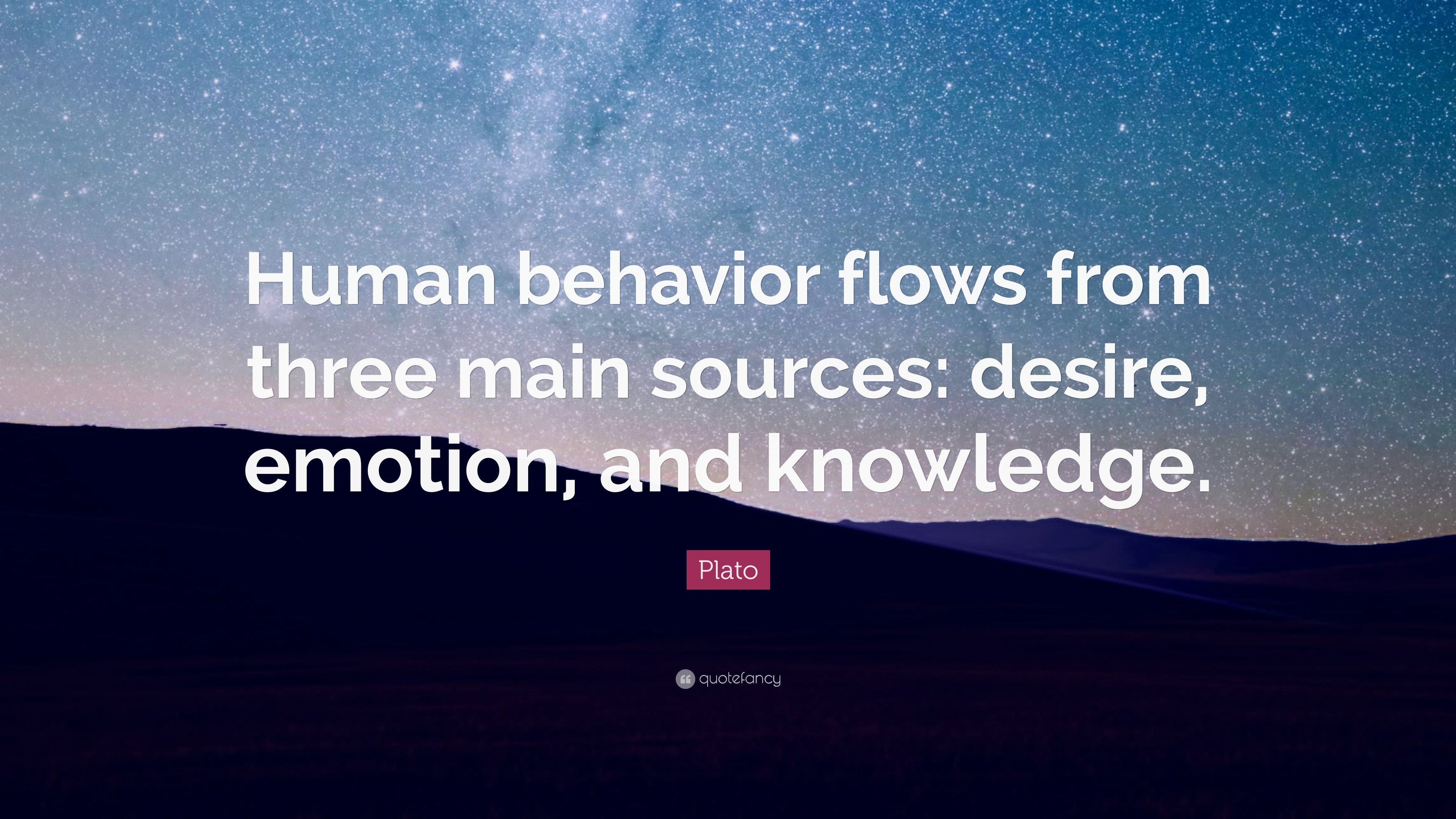 Plato Quote: “Human behavior flows from three main sources: desire ...