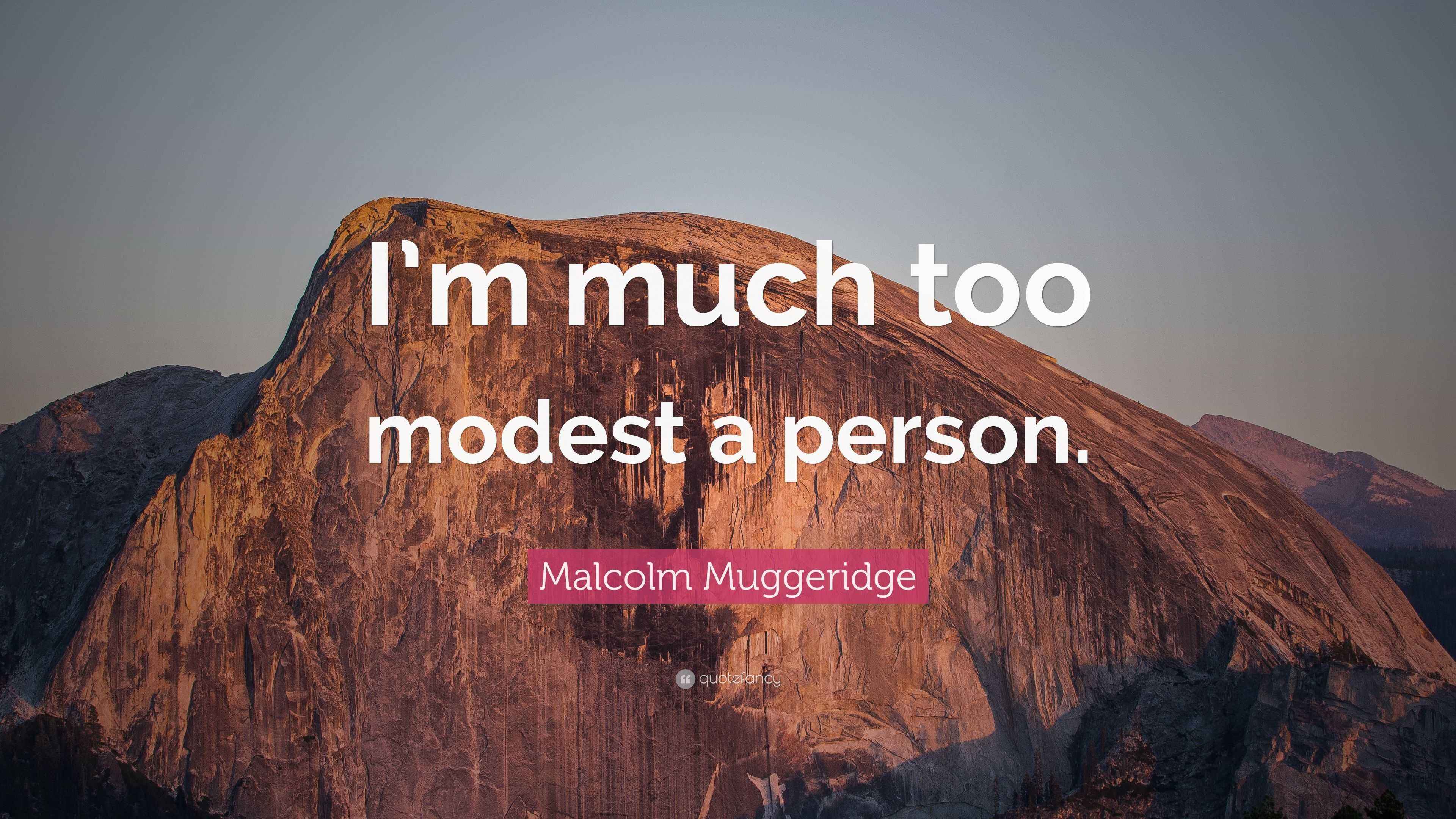 Malcolm Muggeridge Quote: “I’m much too modest a person.”