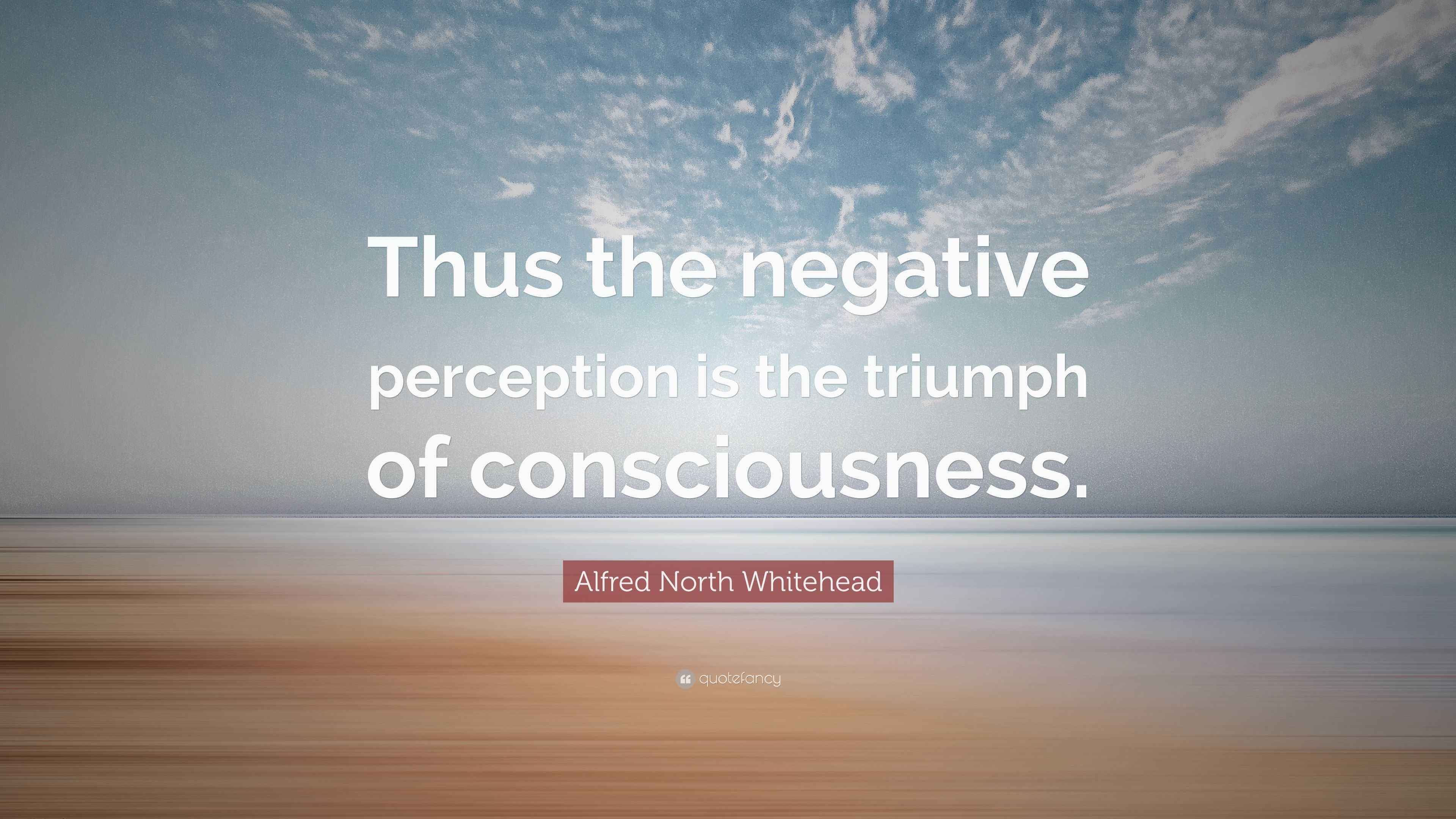 Alfred North Whitehead Quote: “Thus the negative perception is the ...