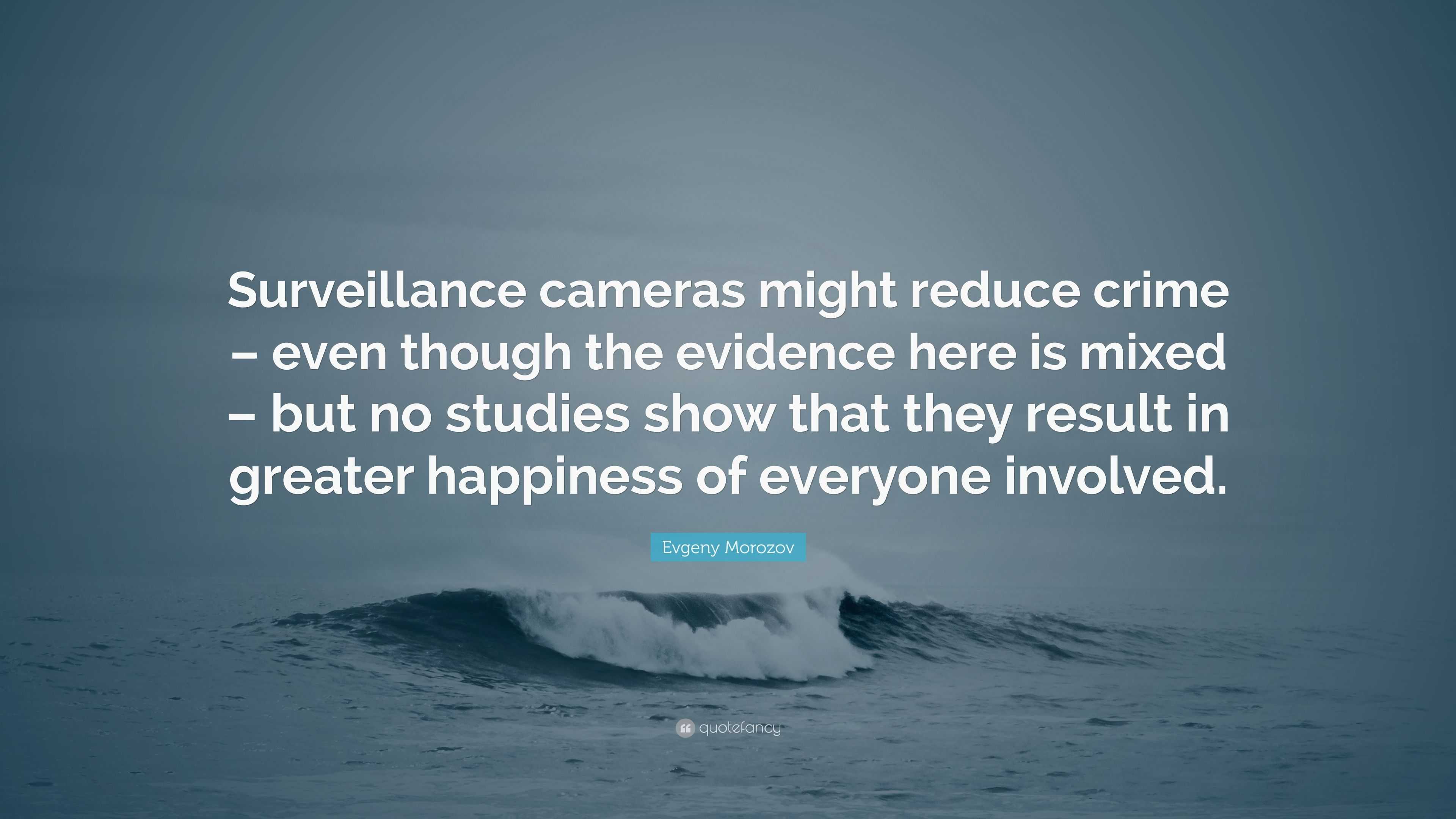 Evgeny Morozov Quote: “Surveillance cameras might reduce crime – even ...