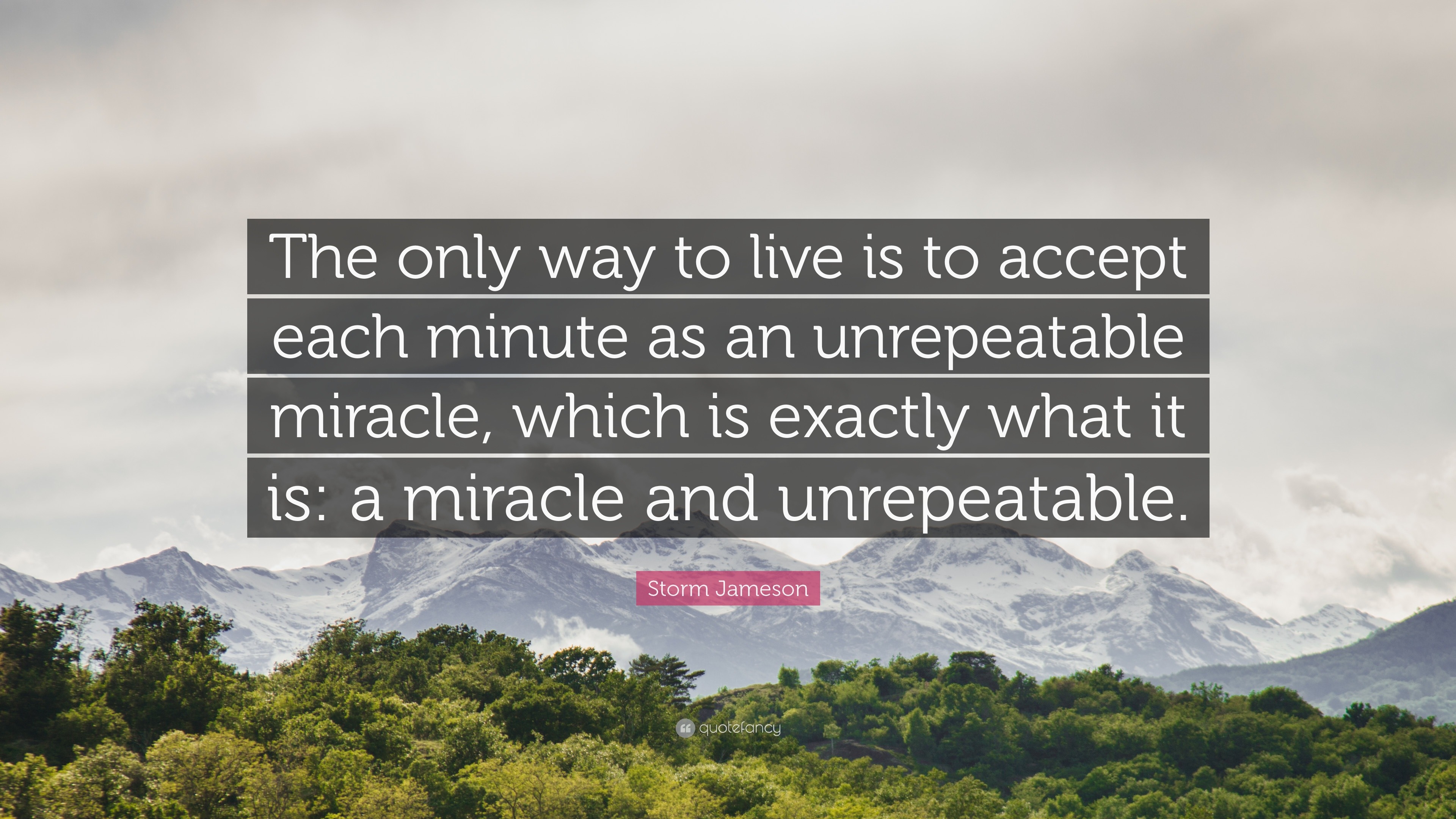 Storm Jameson Quote: “The only way to live is to accept each minute as ...