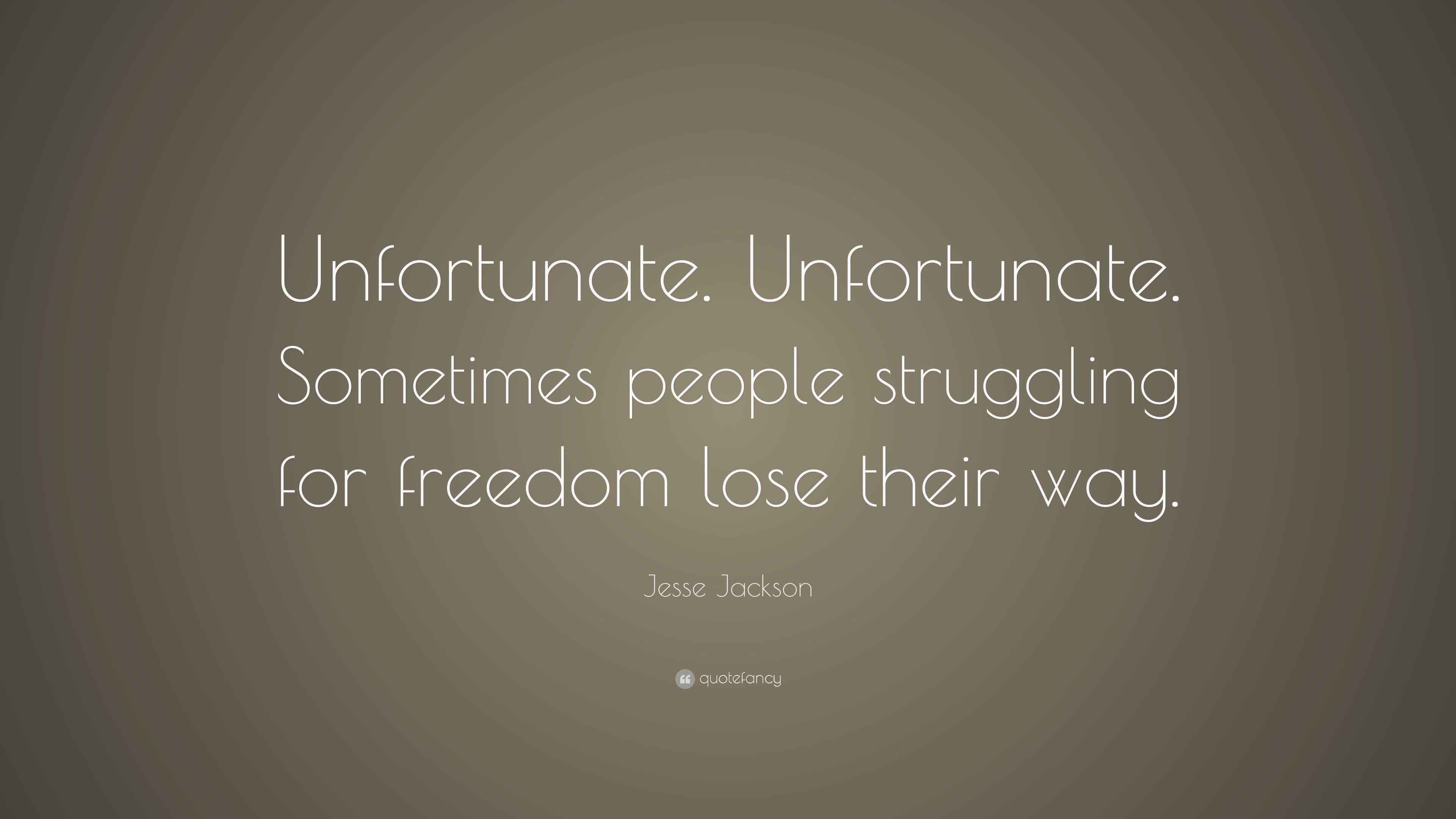 Jesse Jackson Quote: “Unfortunate. Unfortunate. Sometimes people ...