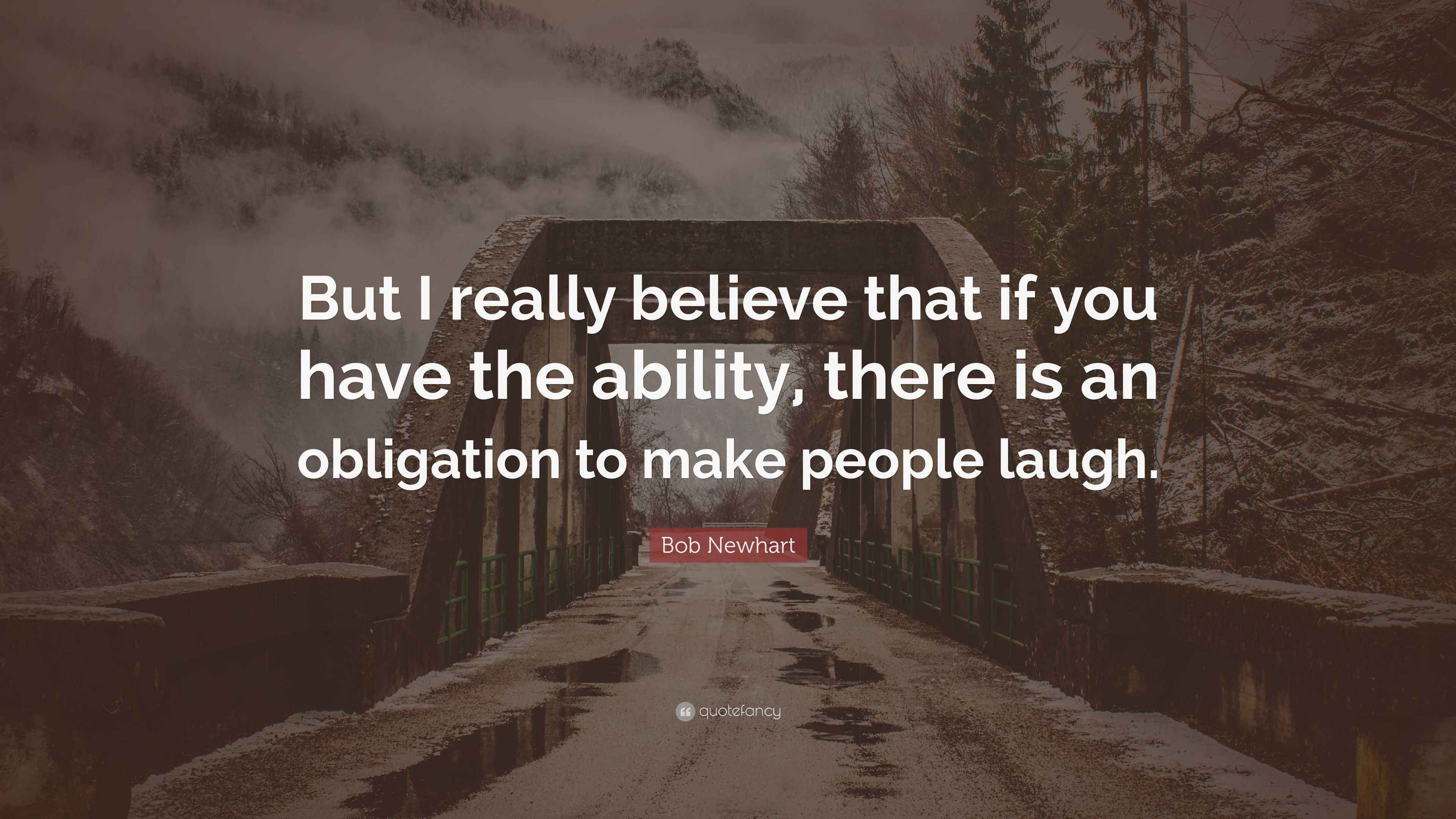 Bob Newhart Quote: “But I really believe that if you have the ability ...