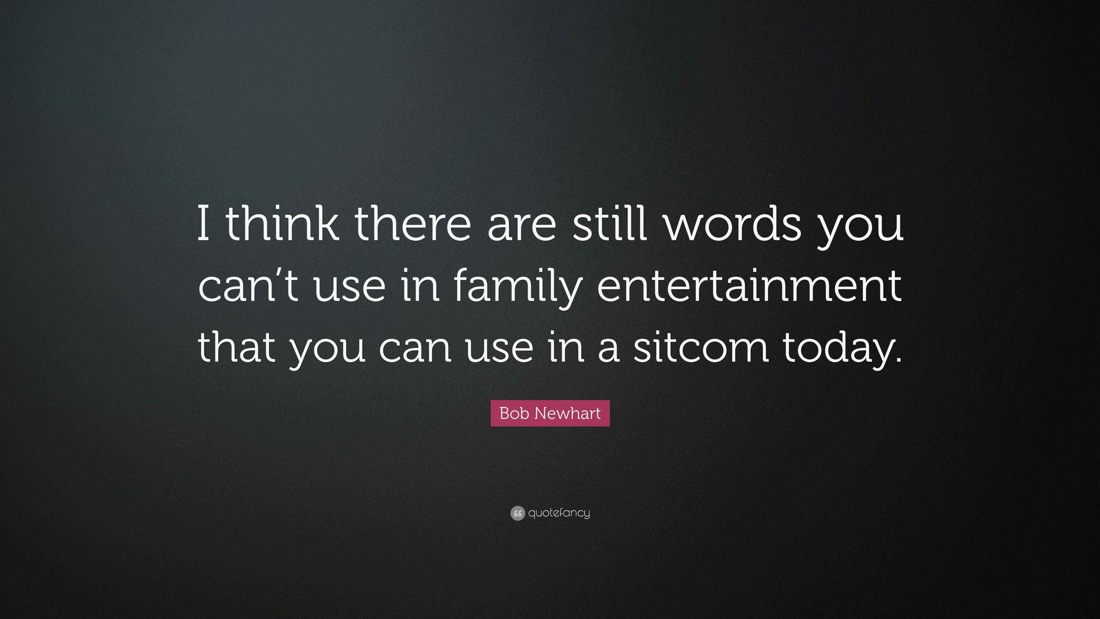 Bob Newhart Quote: “I think there are still words you can’t use in ...
