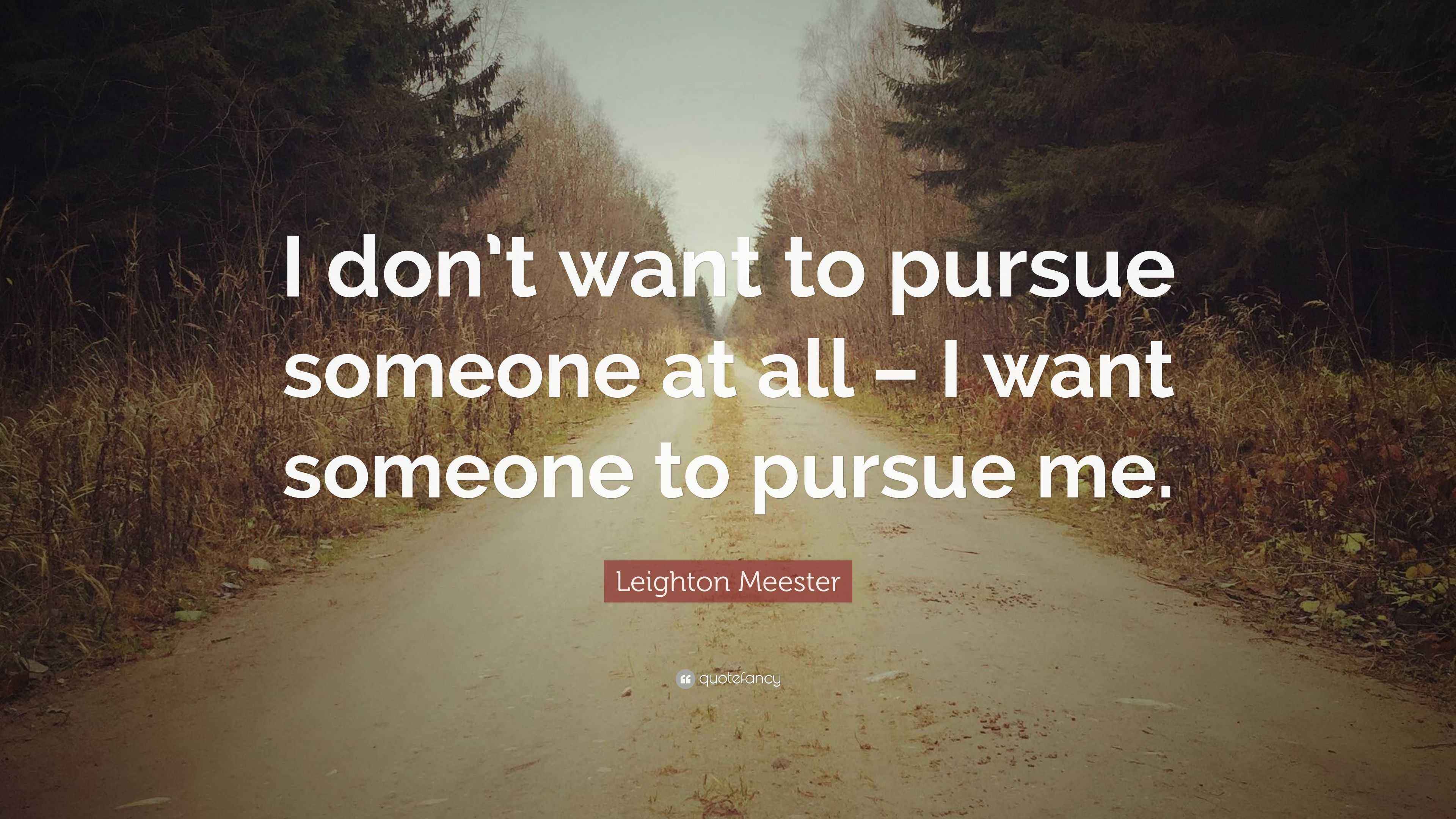 Leighton Meester Quote: “I don’t want to pursue someone at all – I want ...