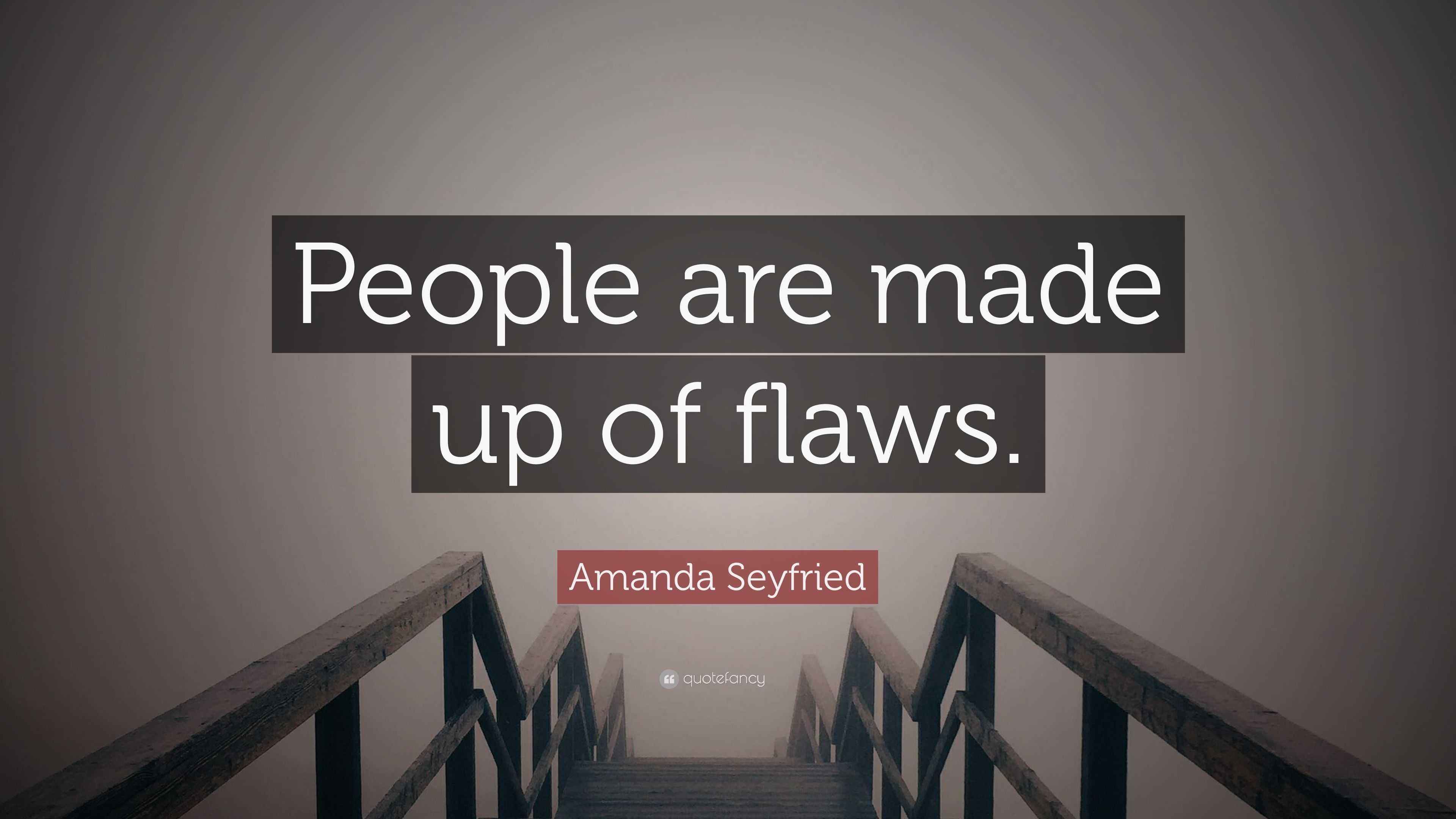 Amanda Seyfried Quote: “People are made up of flaws.”