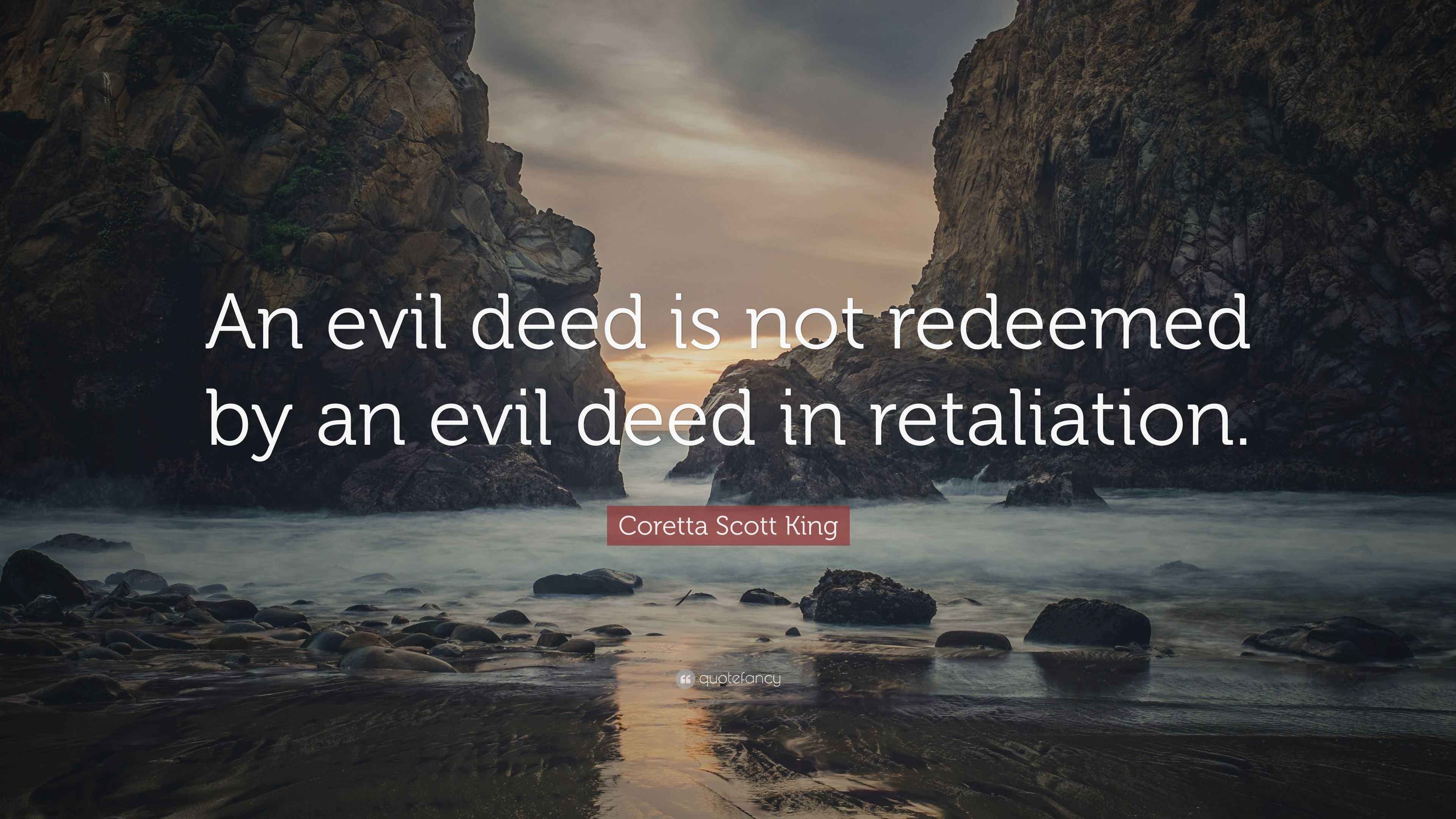 Coretta Scott King Quote: “An evil deed is not redeemed by an evil deed ...