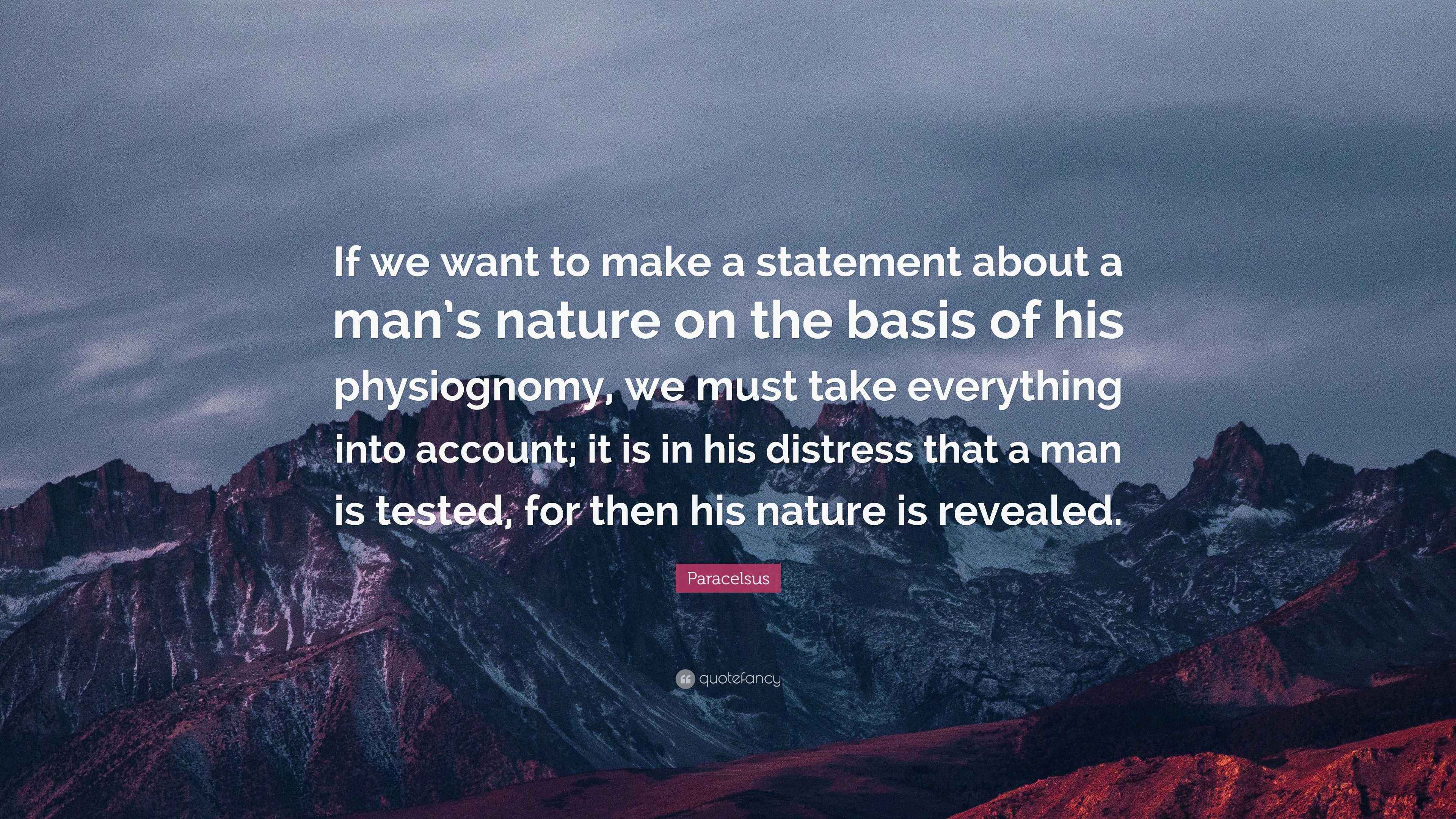 Paracelsus Quote: “If we want to make a statement about a man’s nature ...