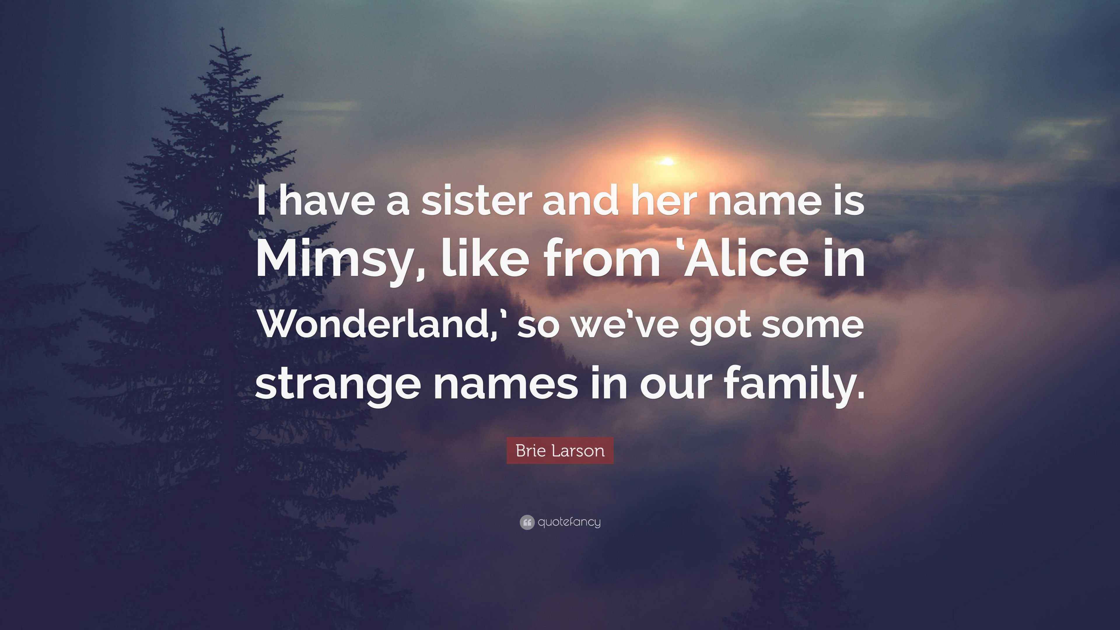 Brie Larson Quote: “I have a sister and her name is Mimsy, like from ...