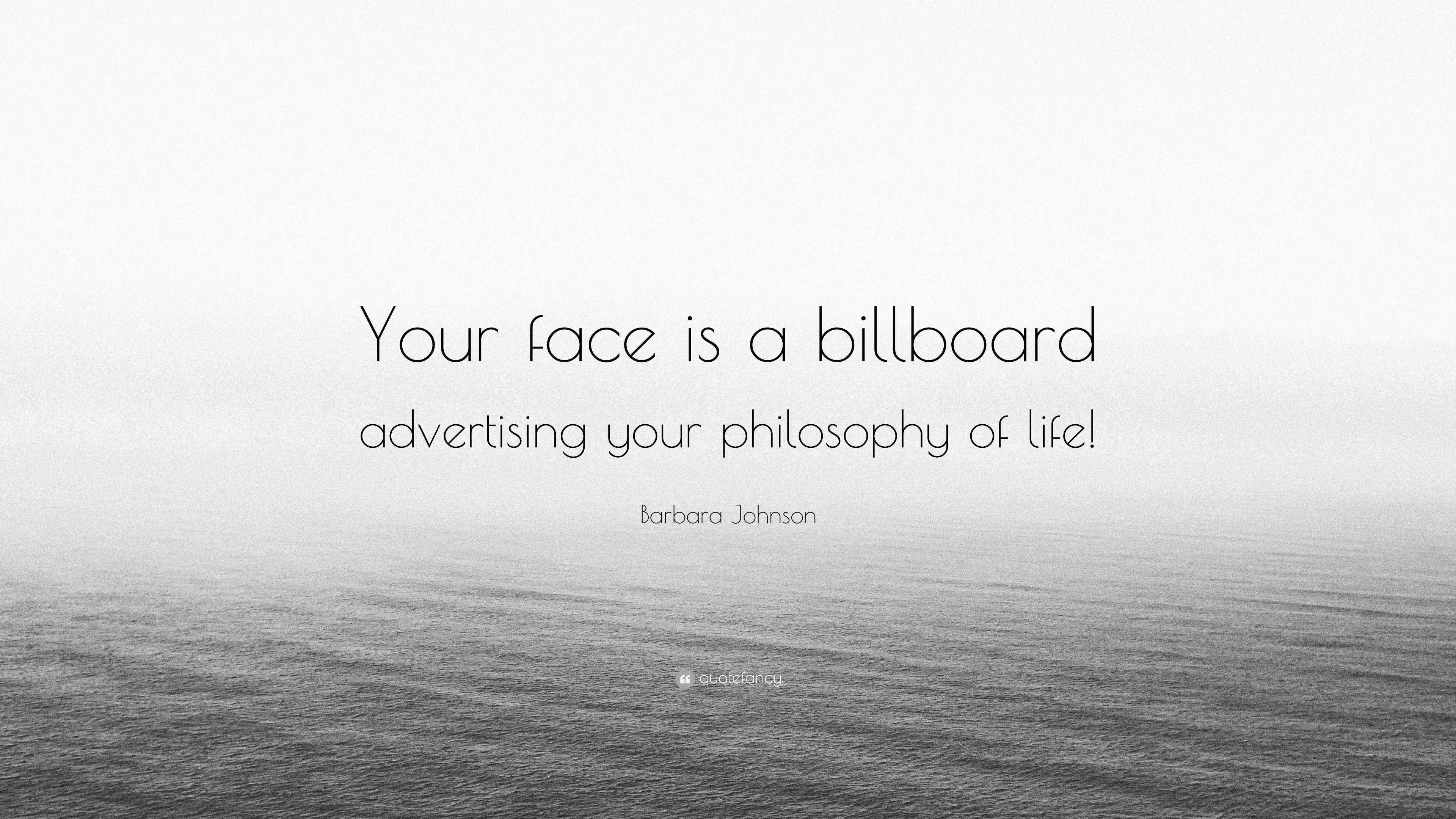 Barbara Johnson Quote: “Your face is a billboard advertising your ...