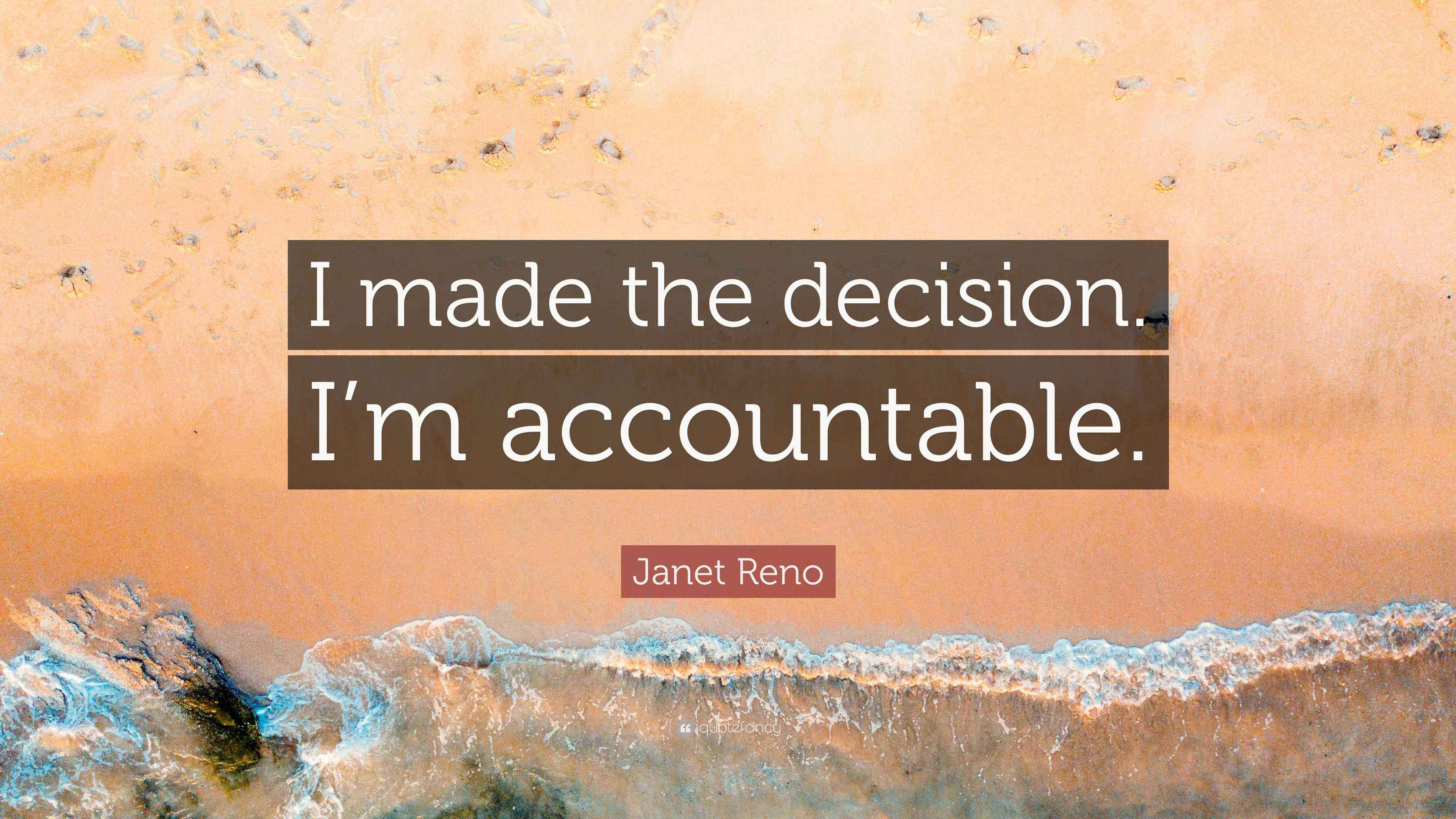 Janet Reno Quote: “I made the decision. I’m accountable.”