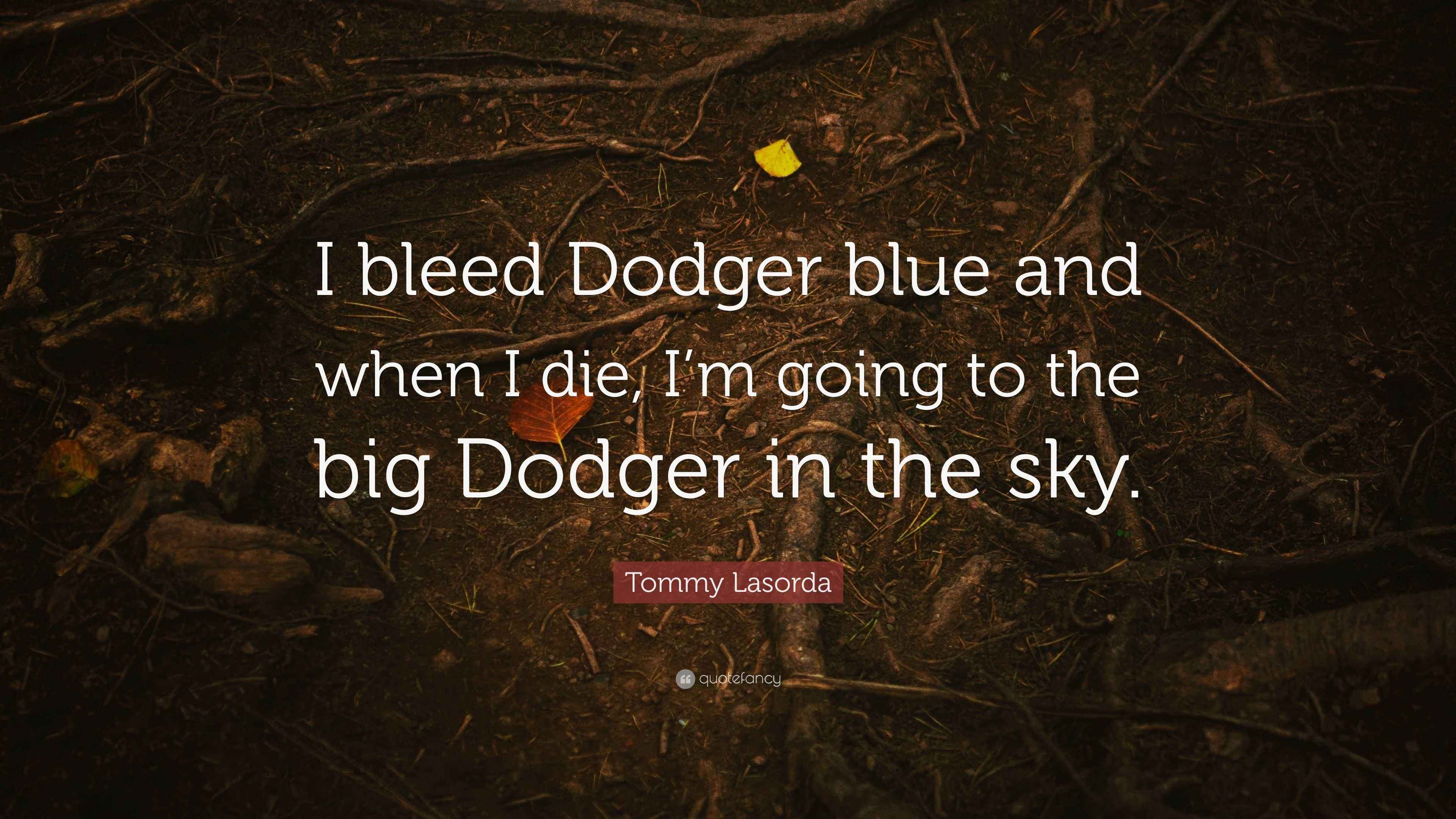 Tommy Lasorda Quote: “I bleed Dodger blue and when I die, I’m going to ...
