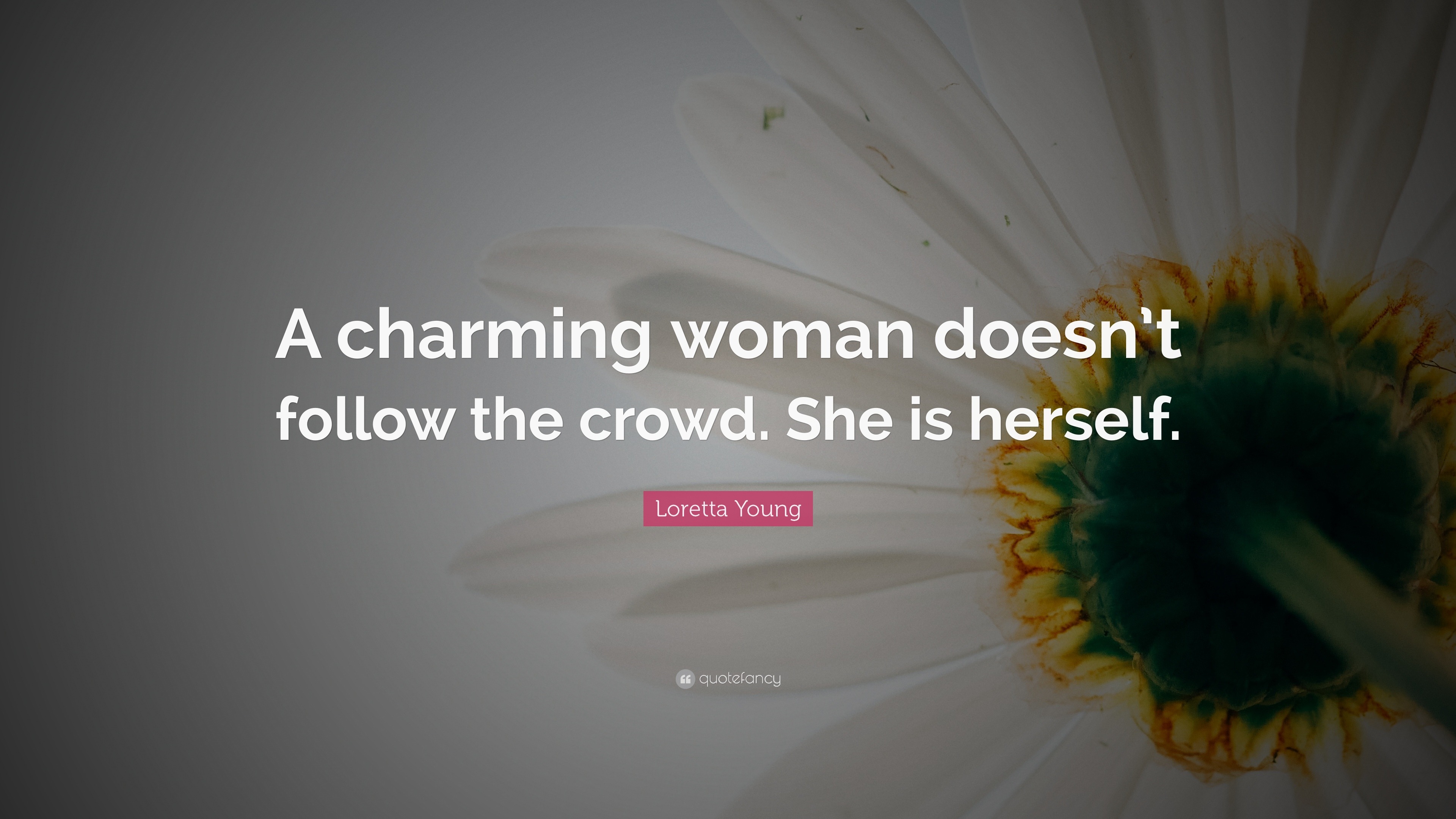 Loretta Young Quote: “A charming woman doesn’t follow the crowd. She is ...