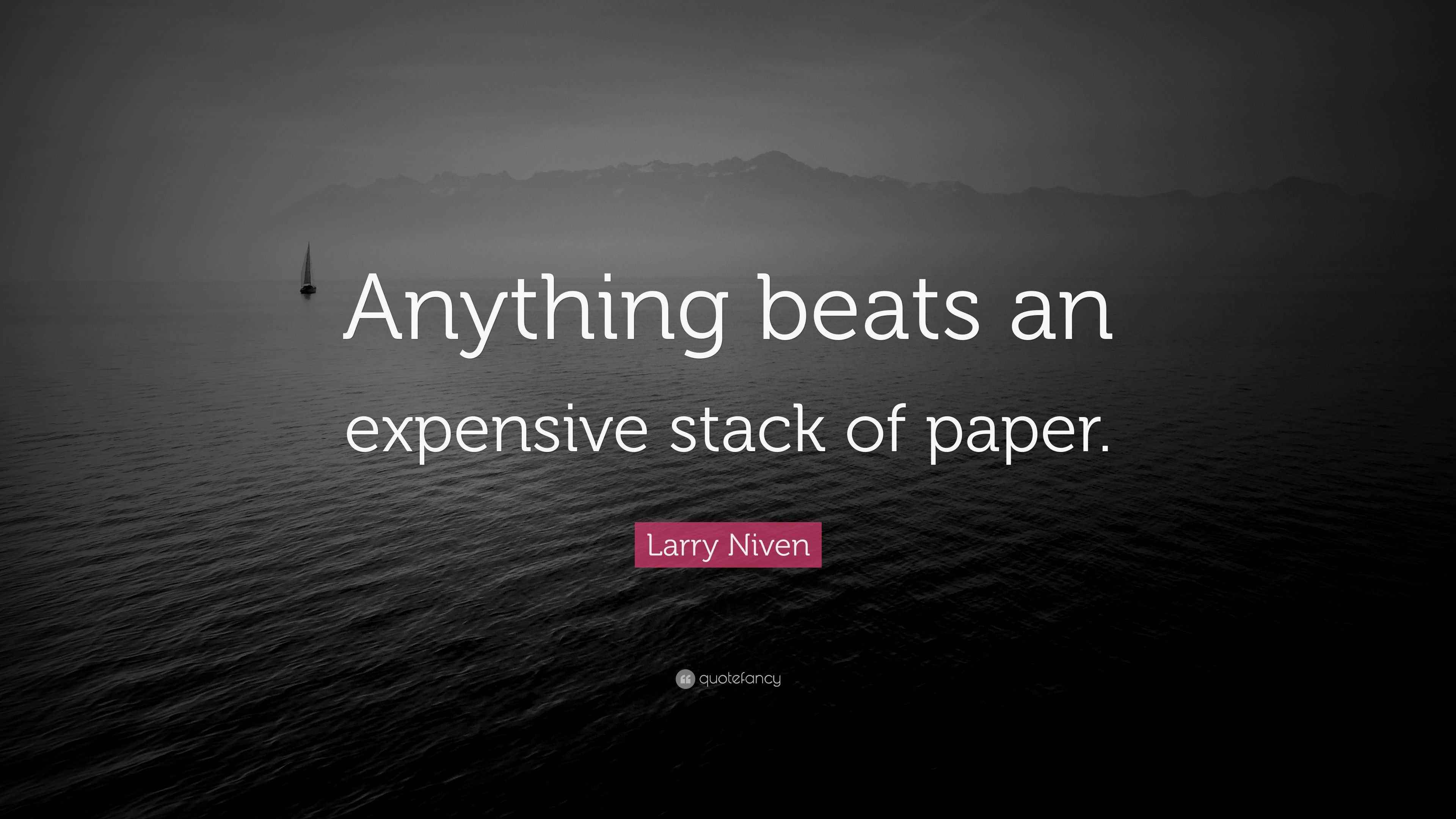 Larry Niven Quote: “Anything beats an expensive stack of paper.”