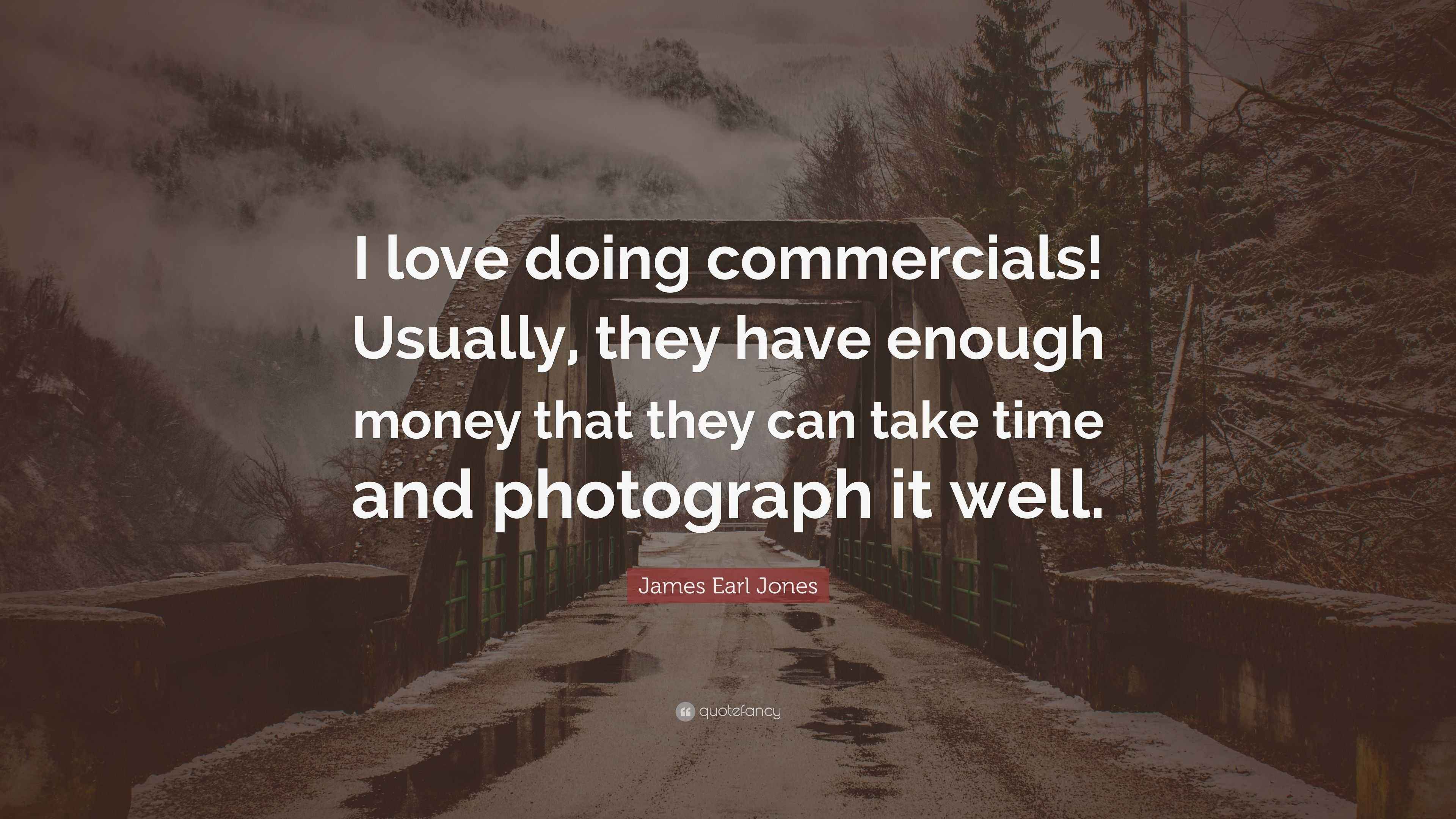 James Earl Jones Quote: “I love doing commercials! Usually, they have ...