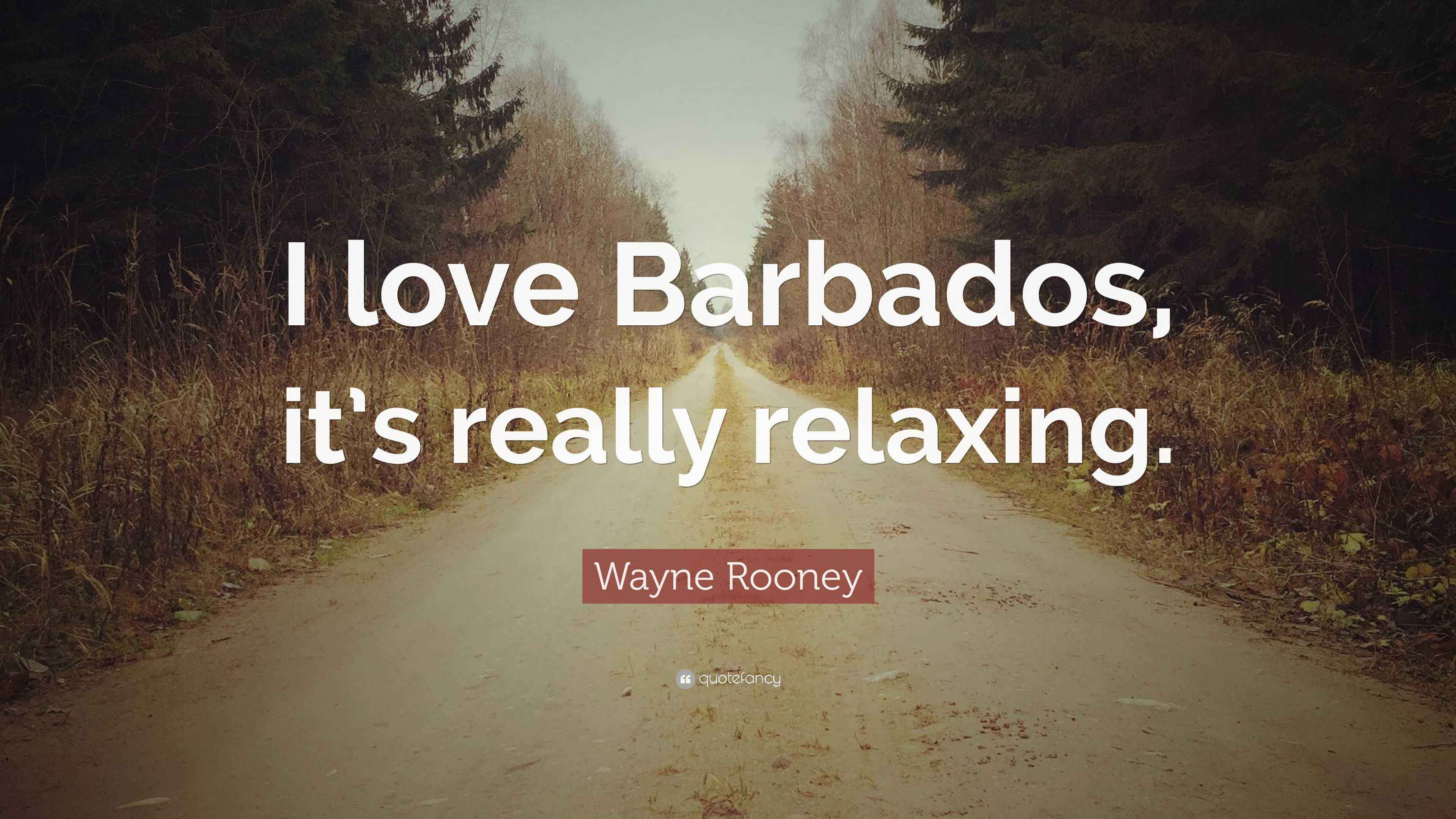 Wayne Rooney Quote: “I love Barbados, it’s really relaxing.”
