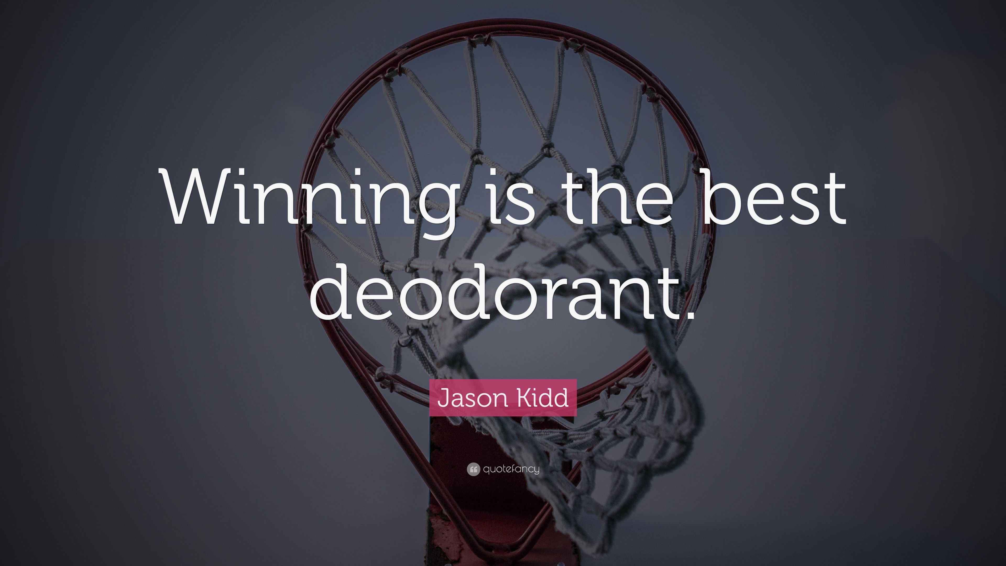 Jason Kidd Quote: “Winning is the best deodorant.”