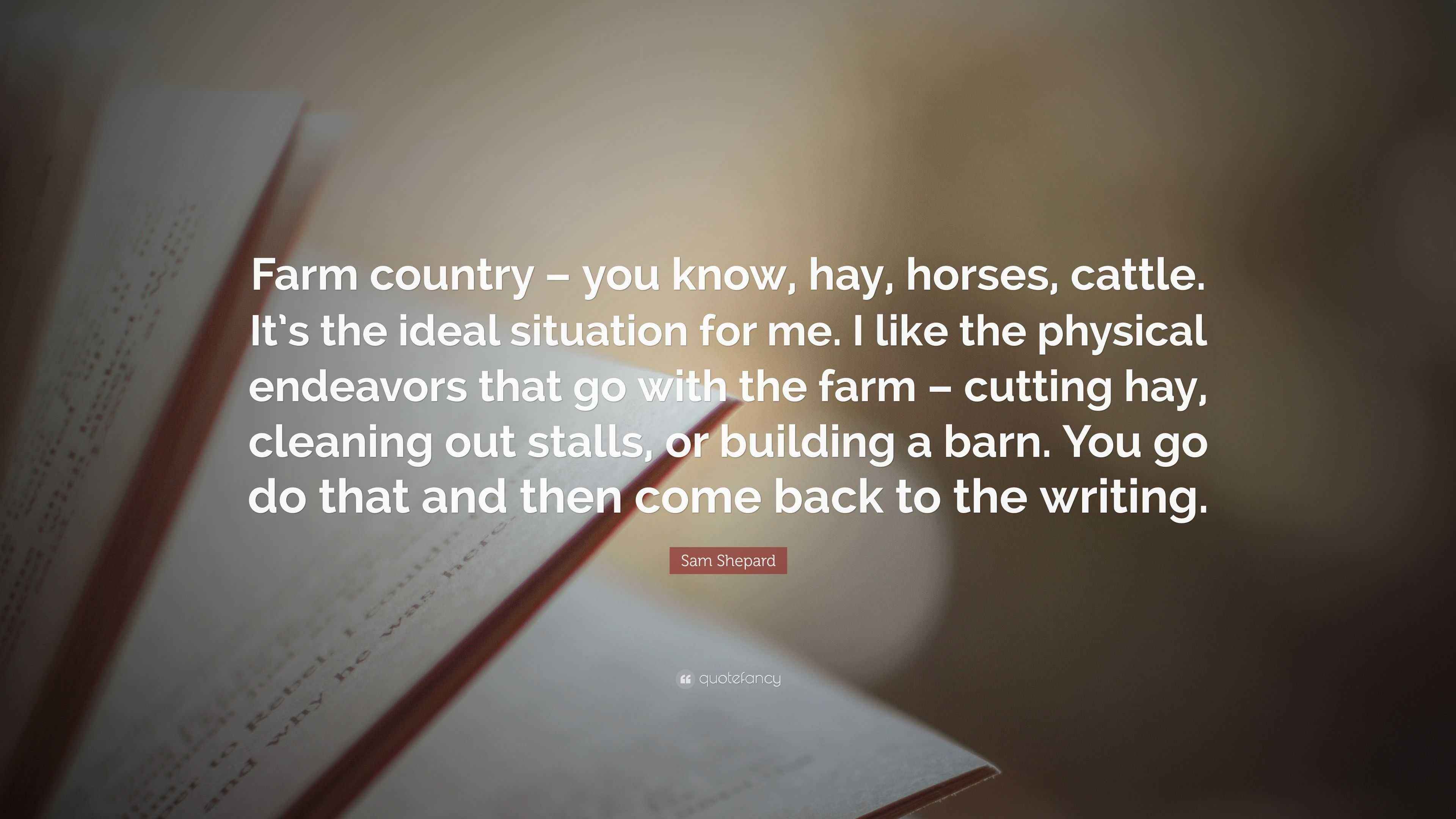 Sam Shepard Quote: “Farm country – you know, hay, horses, cattle. It’s ...