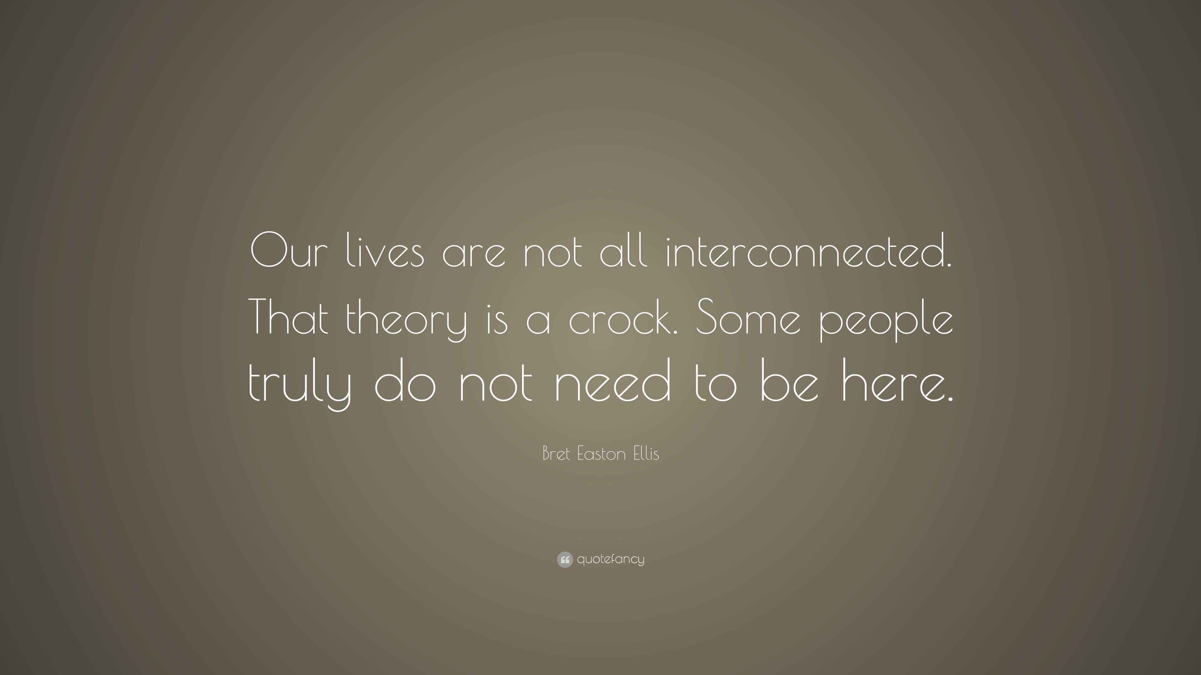 Bret Easton Ellis Quote: “Our lives are not all interconnected. That ...