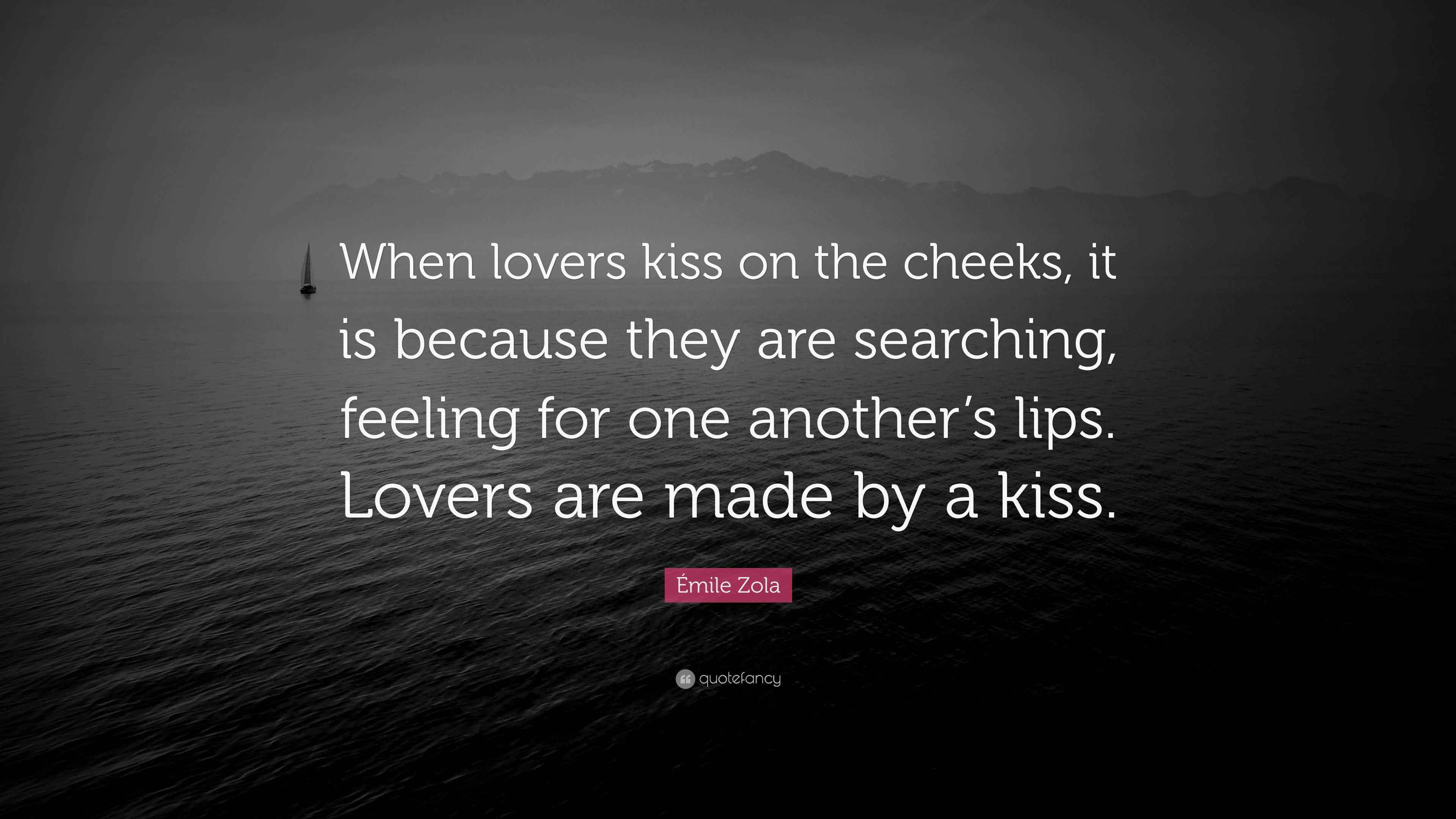 Émile Zola Quote: “When lovers kiss on the cheeks, it is because they ...