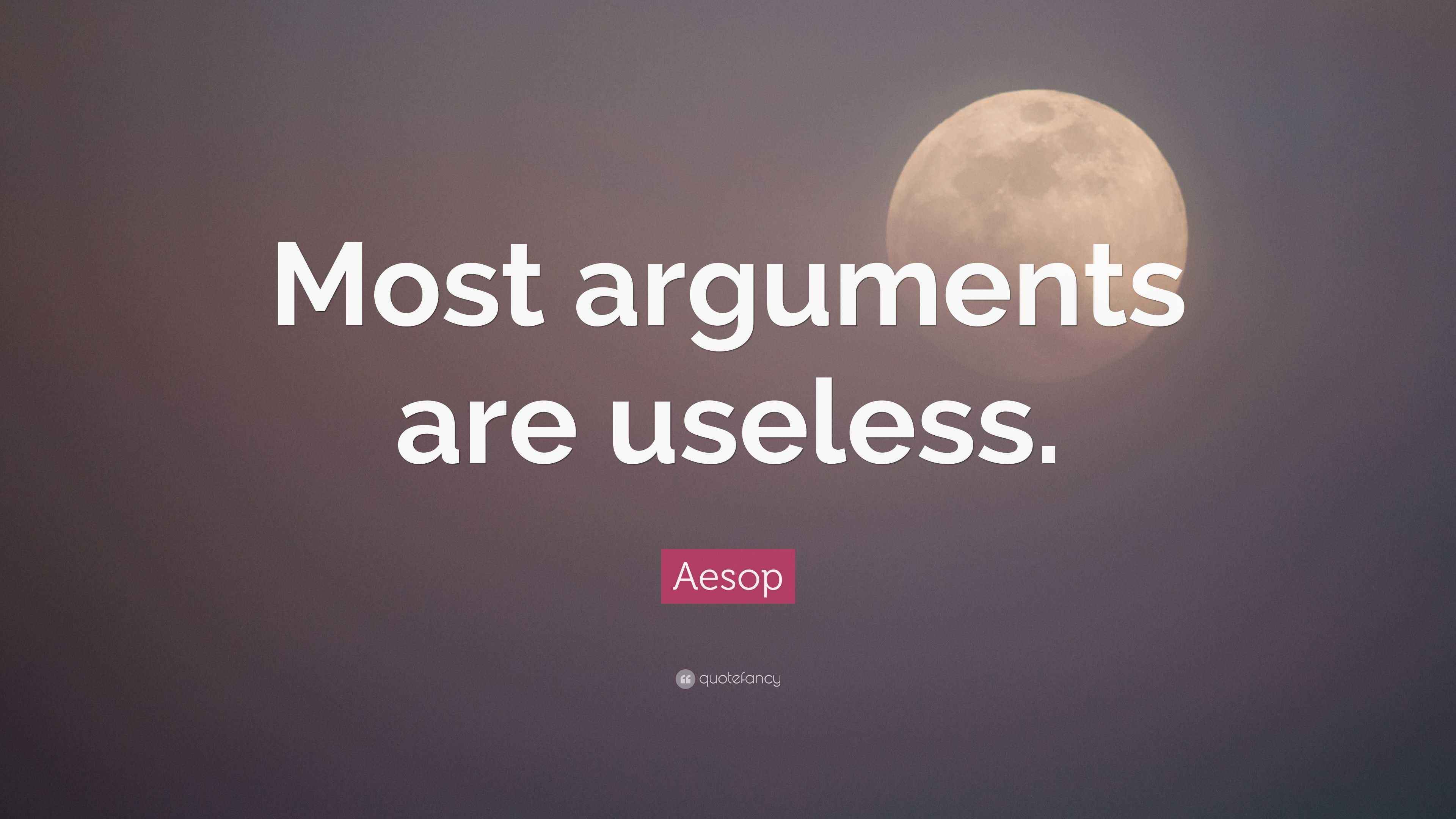 Aesop Quote: “Most arguments are useless.”