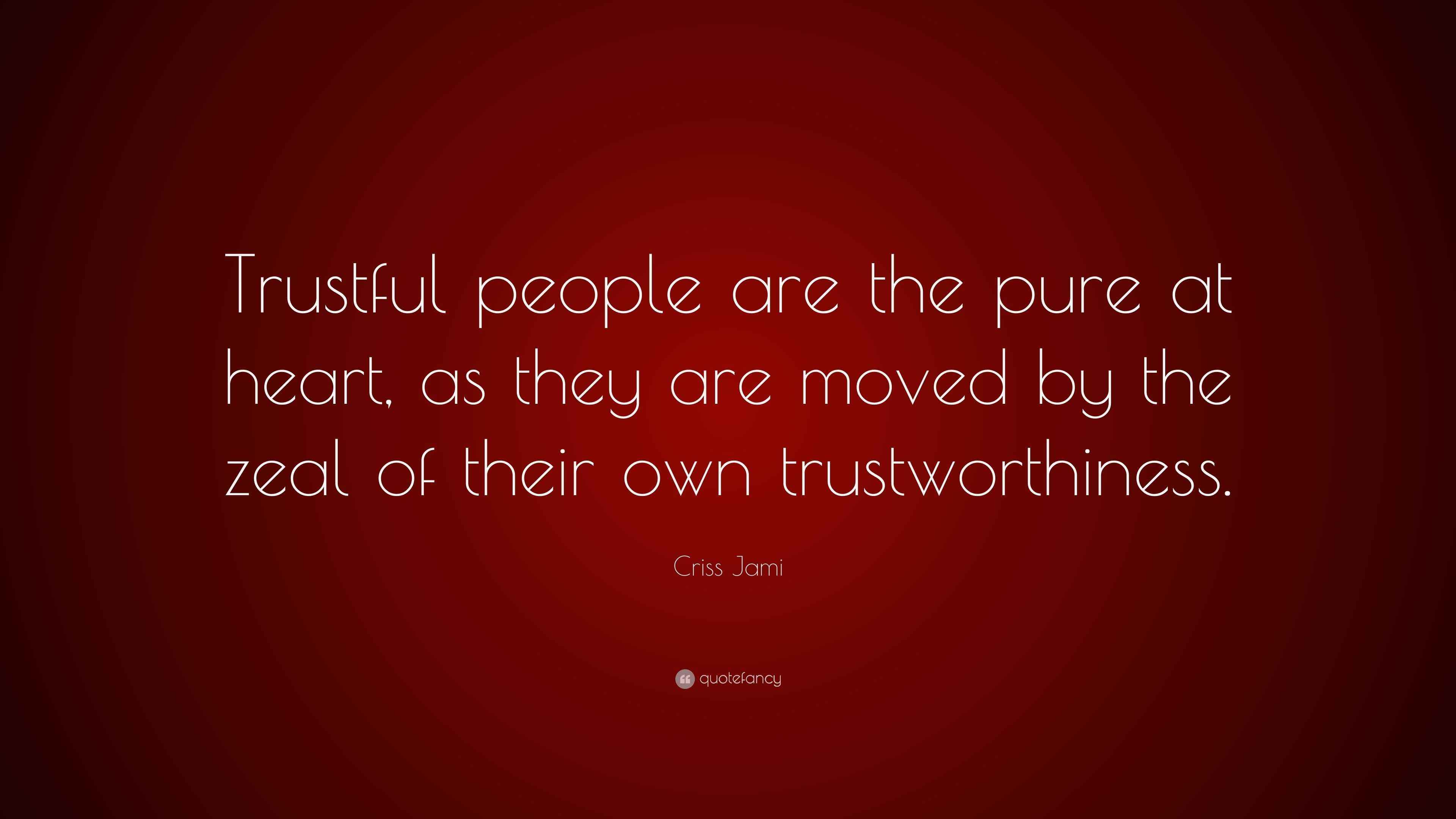 Criss Jami Quote: “Trustful people are the pure at heart, as they are ...