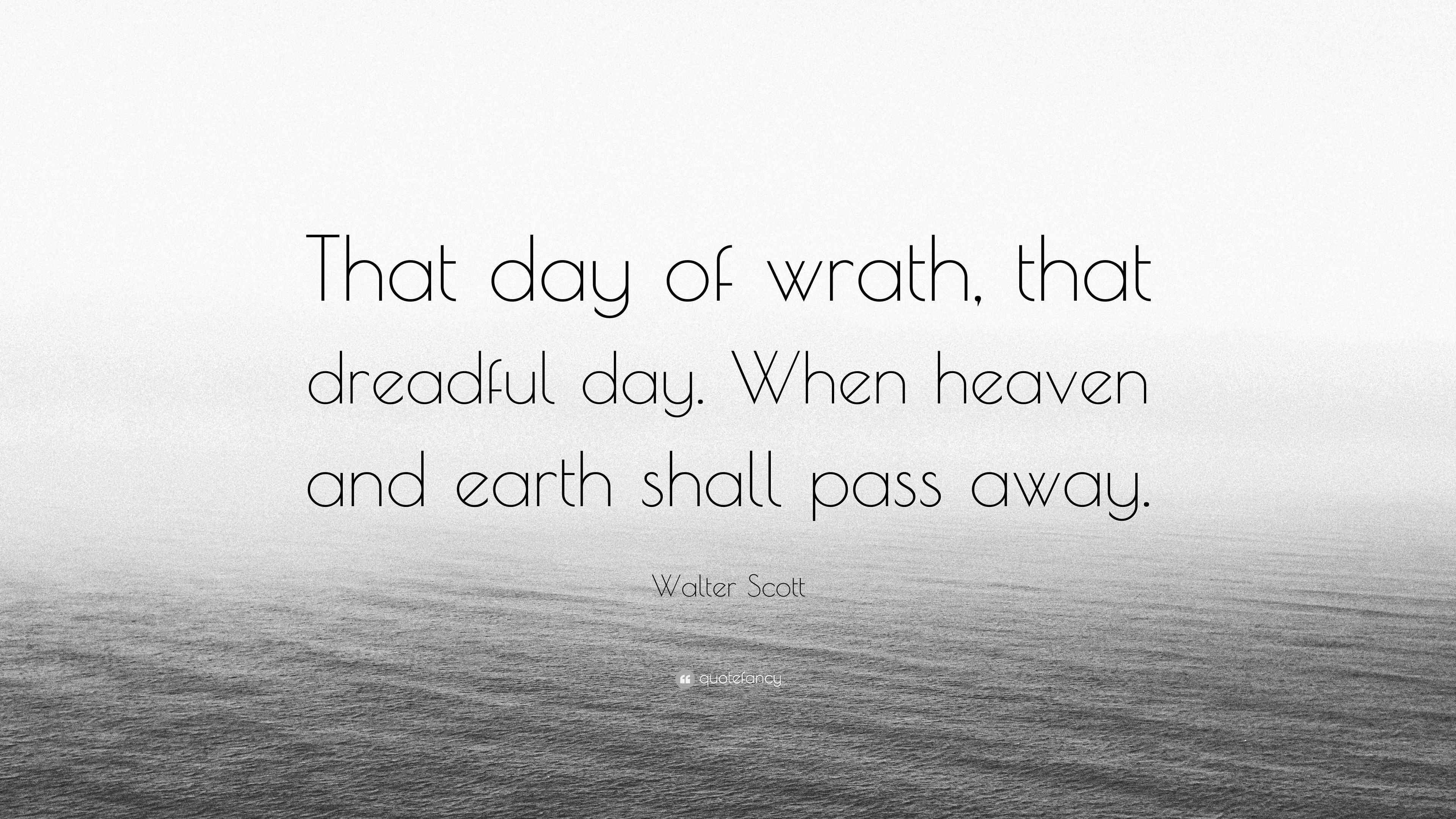 Walter Scott Quote: “That day of wrath, that dreadful day. When heaven ...