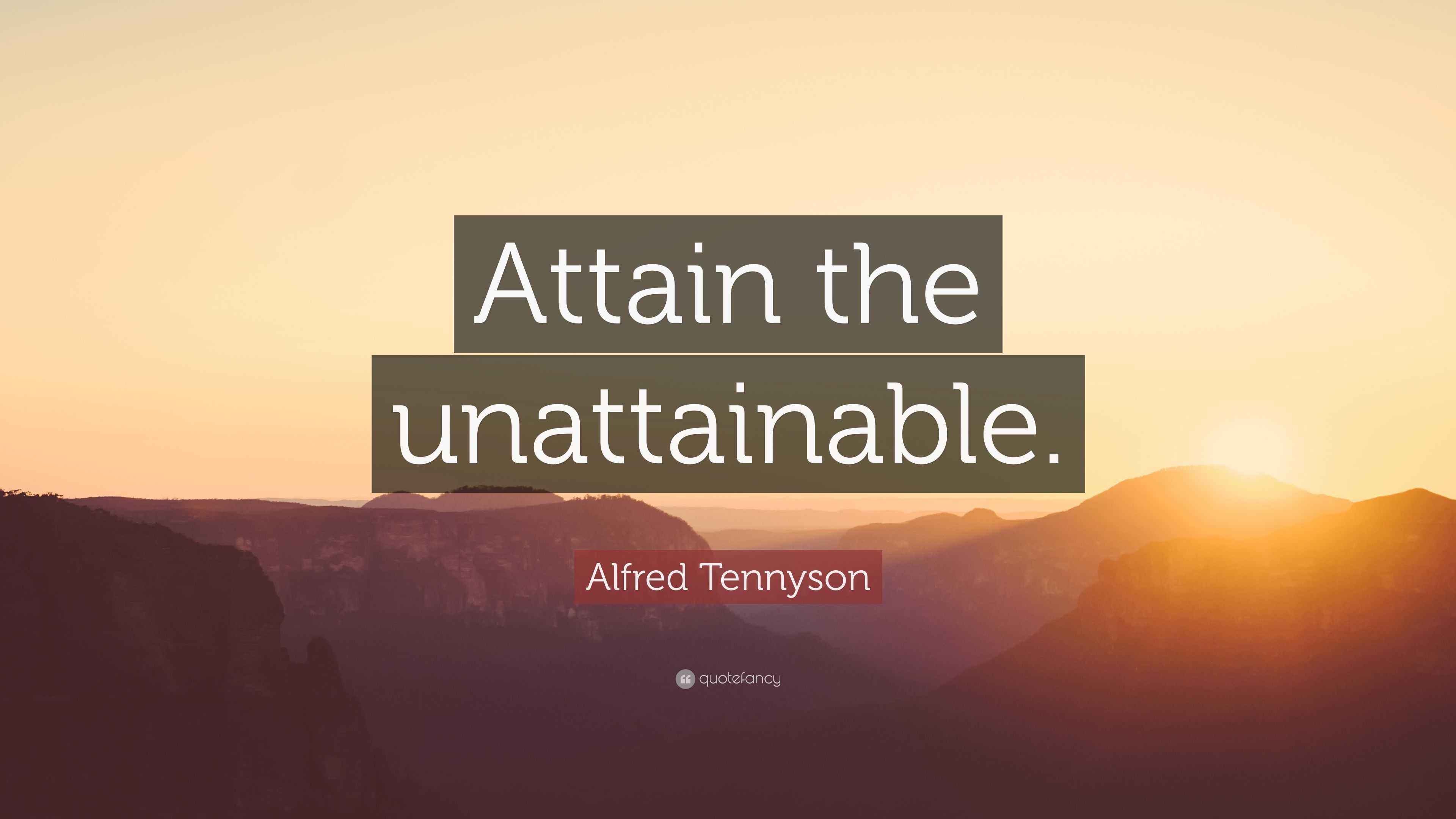 Alfred Tennyson Quote: “Attain the unattainable.”