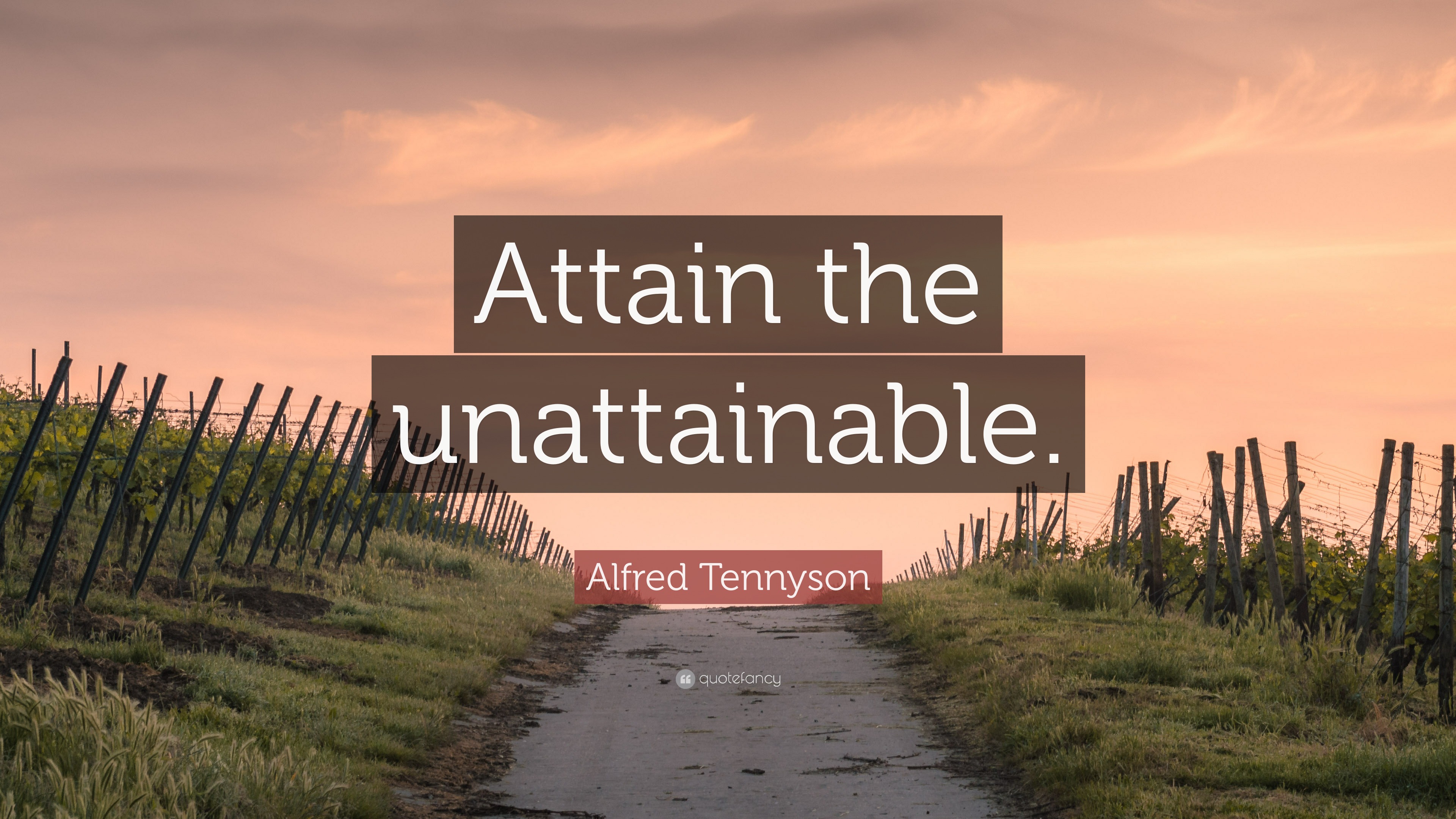 Alfred Tennyson Quote: “Attain the unattainable.”
