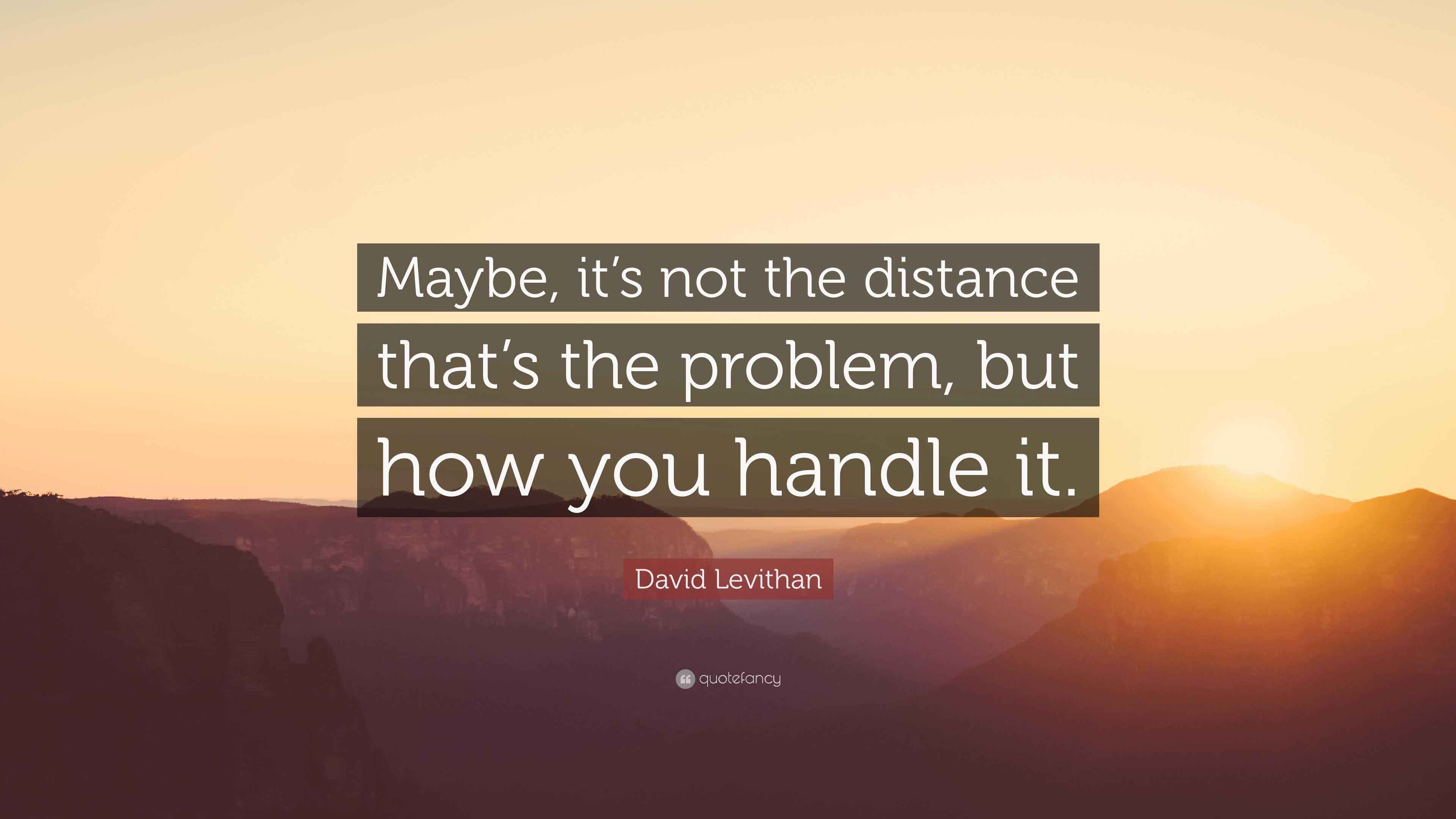 David Levithan Quote: “Maybe, it’s not the distance that’s the problem ...