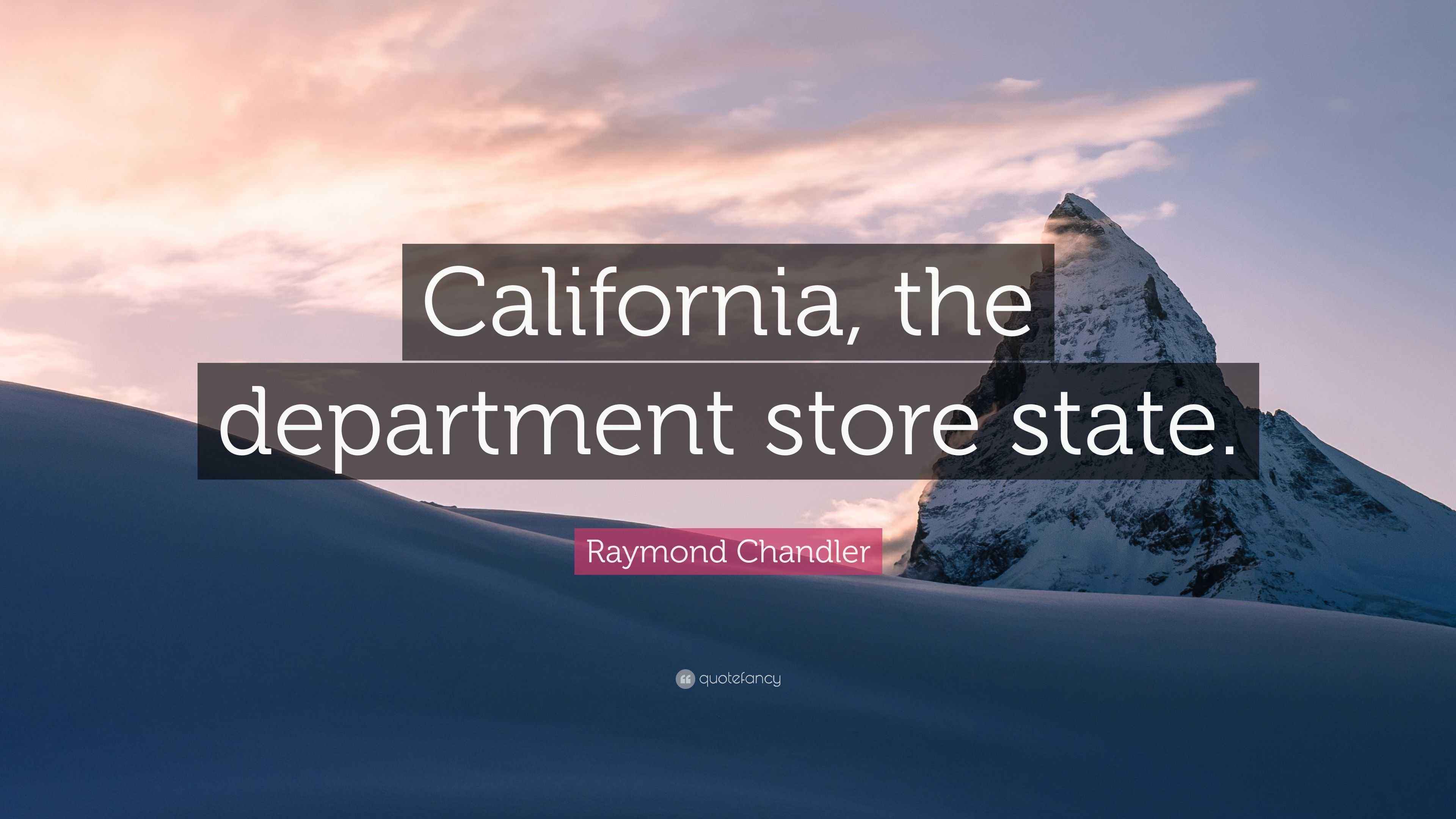 Raymond Chandler Quote: “California, the department store state.”