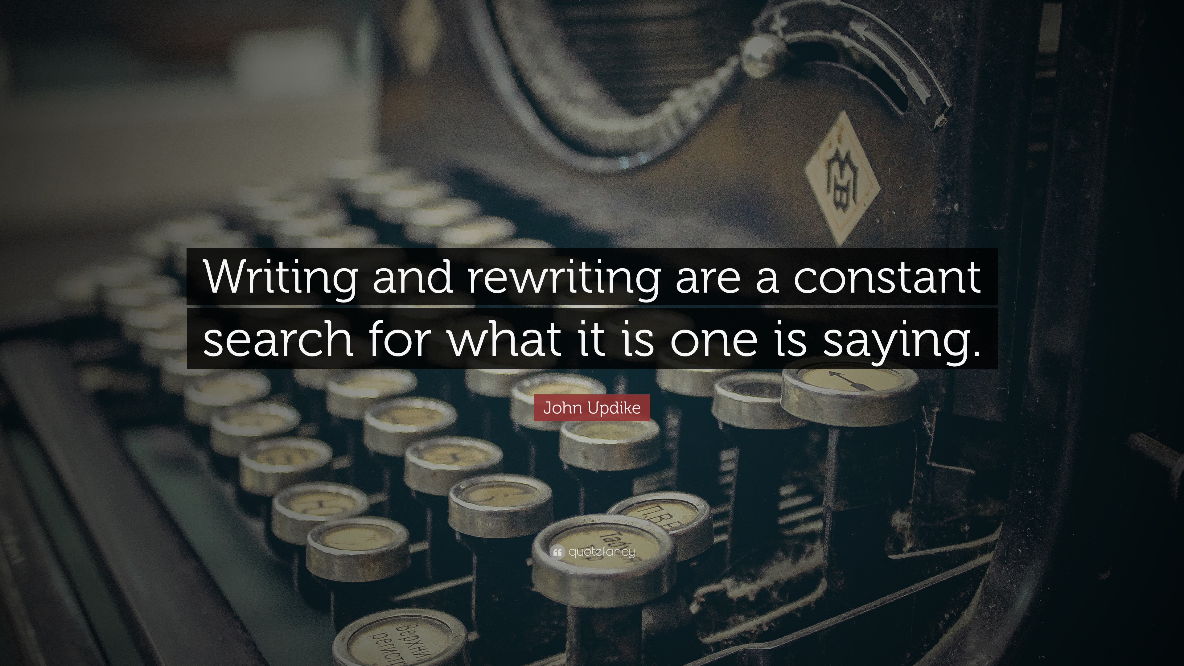 John Updike Quote: “Writing and rewriting are a constant search for ...
