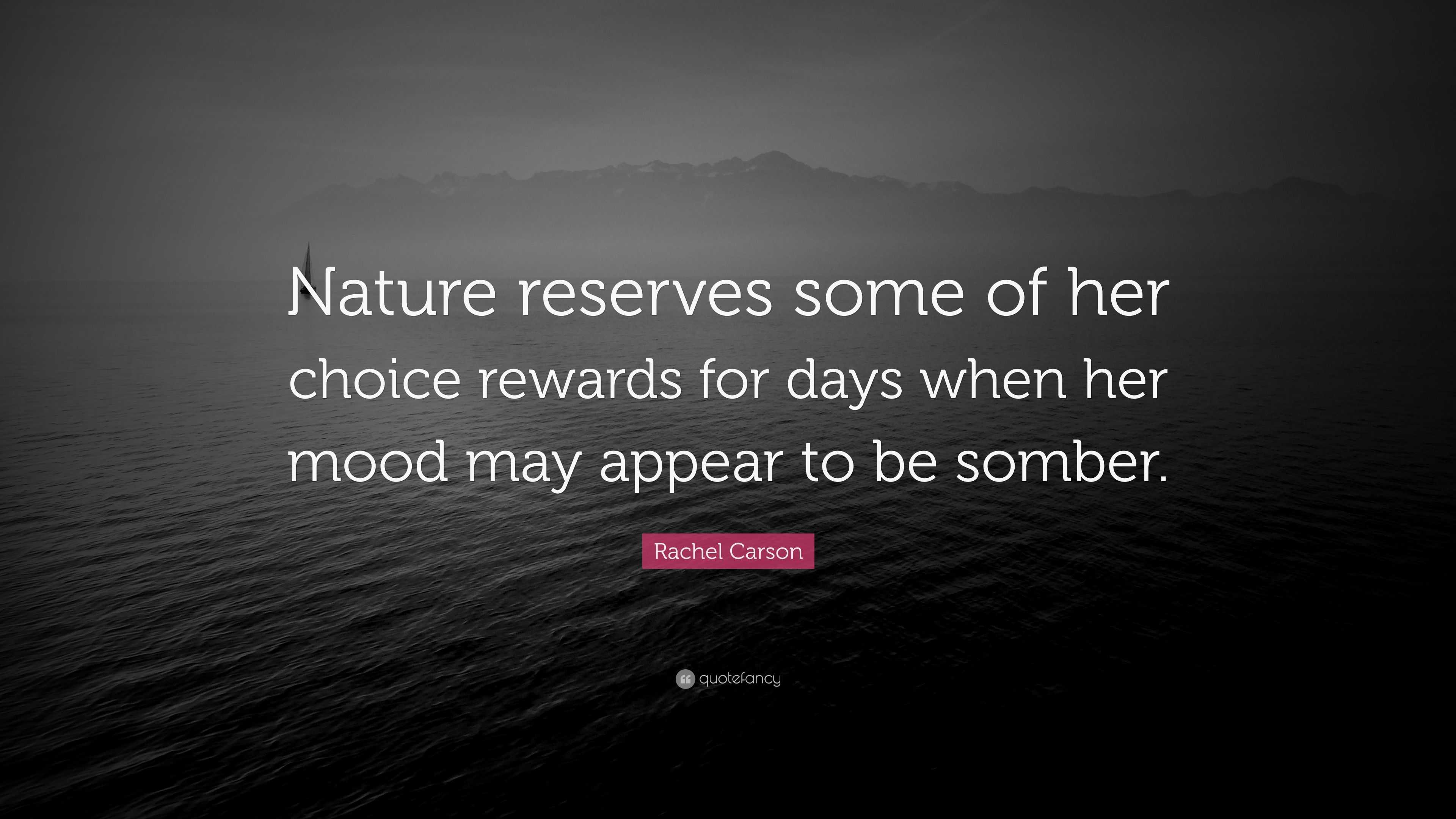 Rachel Carson Quote: “Nature reserves some of her choice rewards for ...