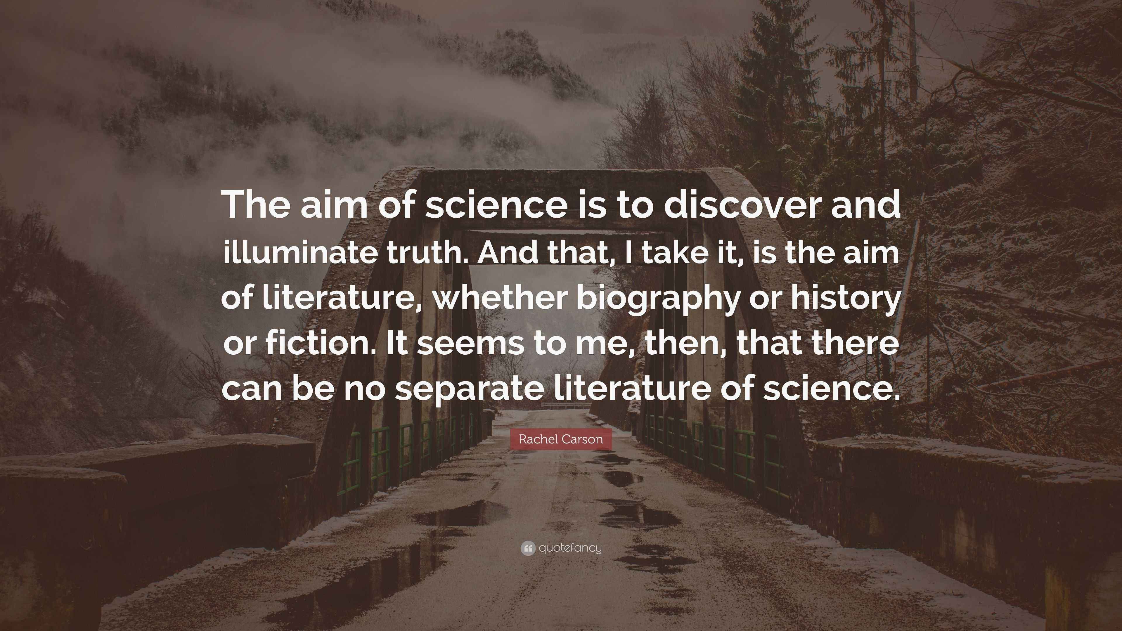 Rachel Carson Quote: “The aim of science is to discover and illuminate ...