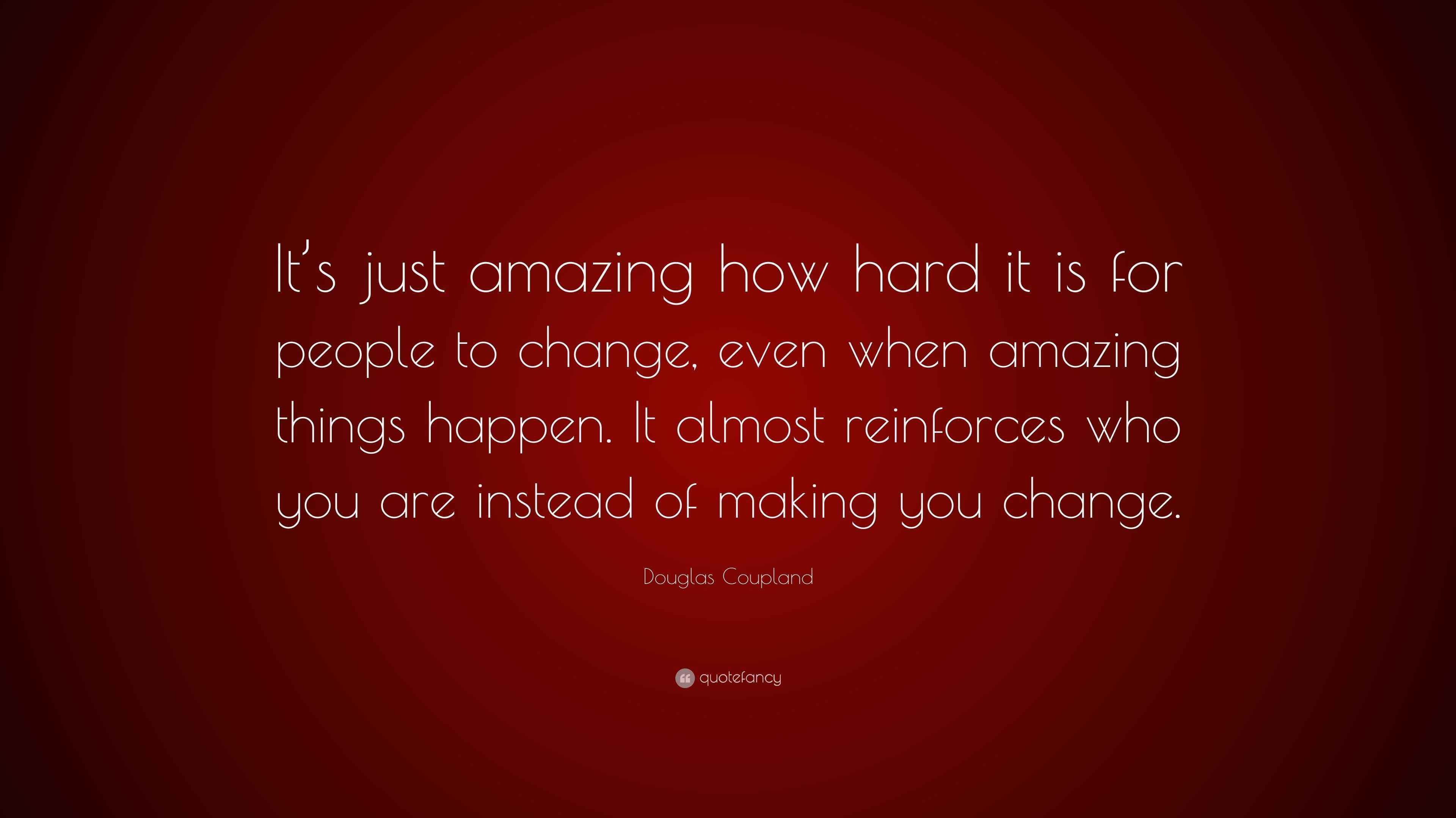 Douglas Coupland Quote: “It’s just amazing how hard it is for people to ...