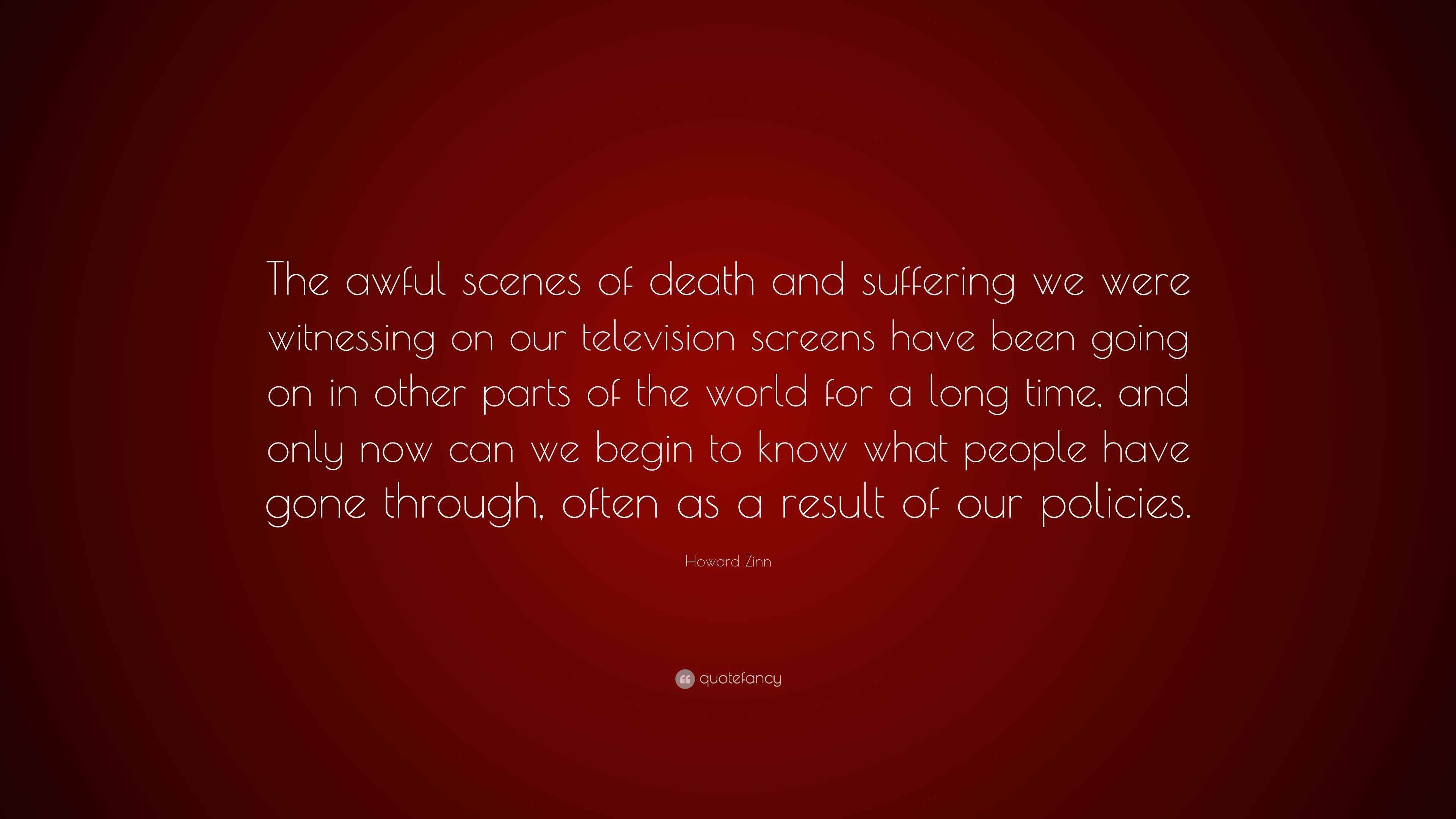 Howard Zinn Quote: “The awful scenes of death and suffering we were ...