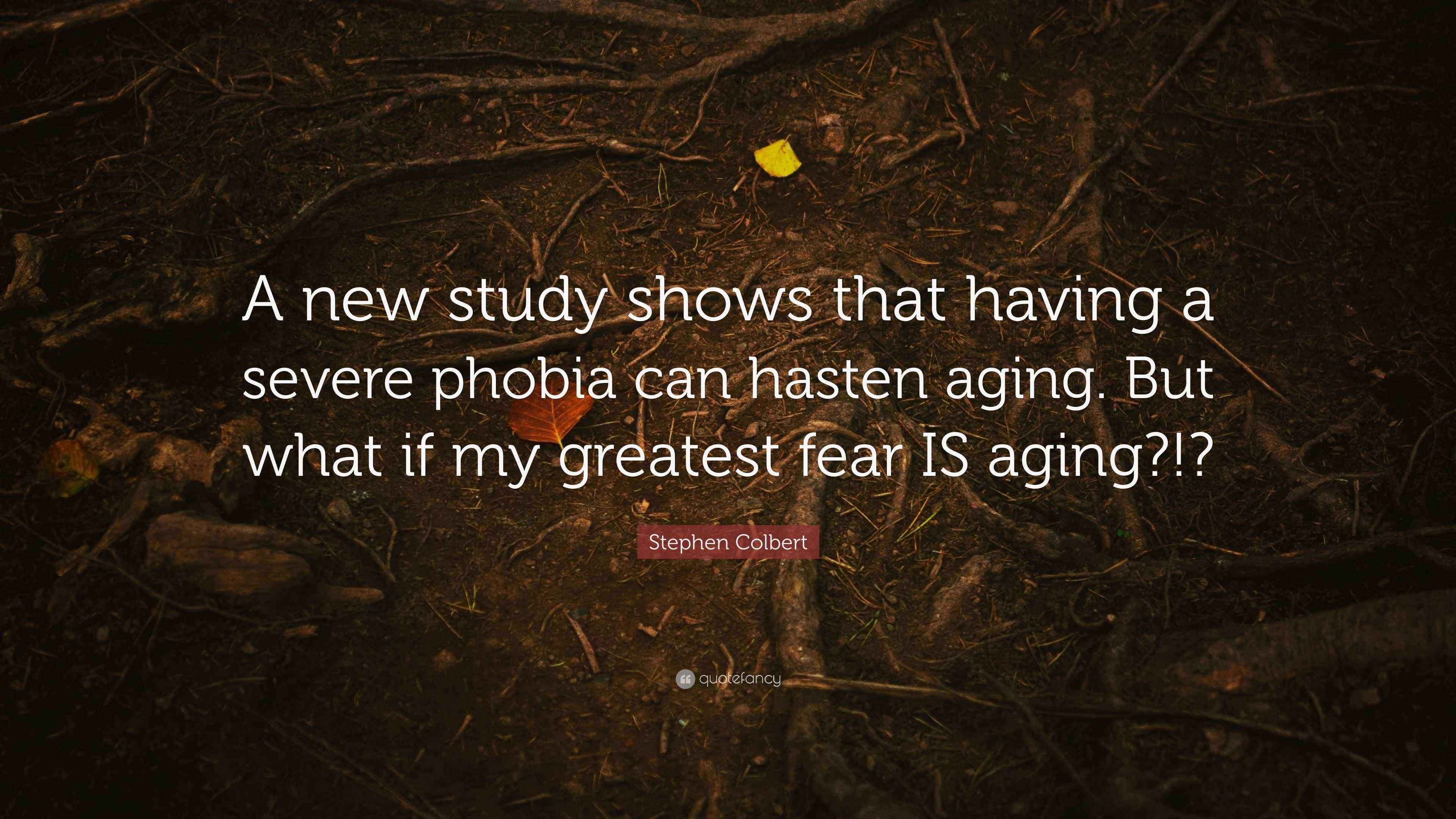 Stephen Colbert Quote: “A new study shows that having a severe phobia ...