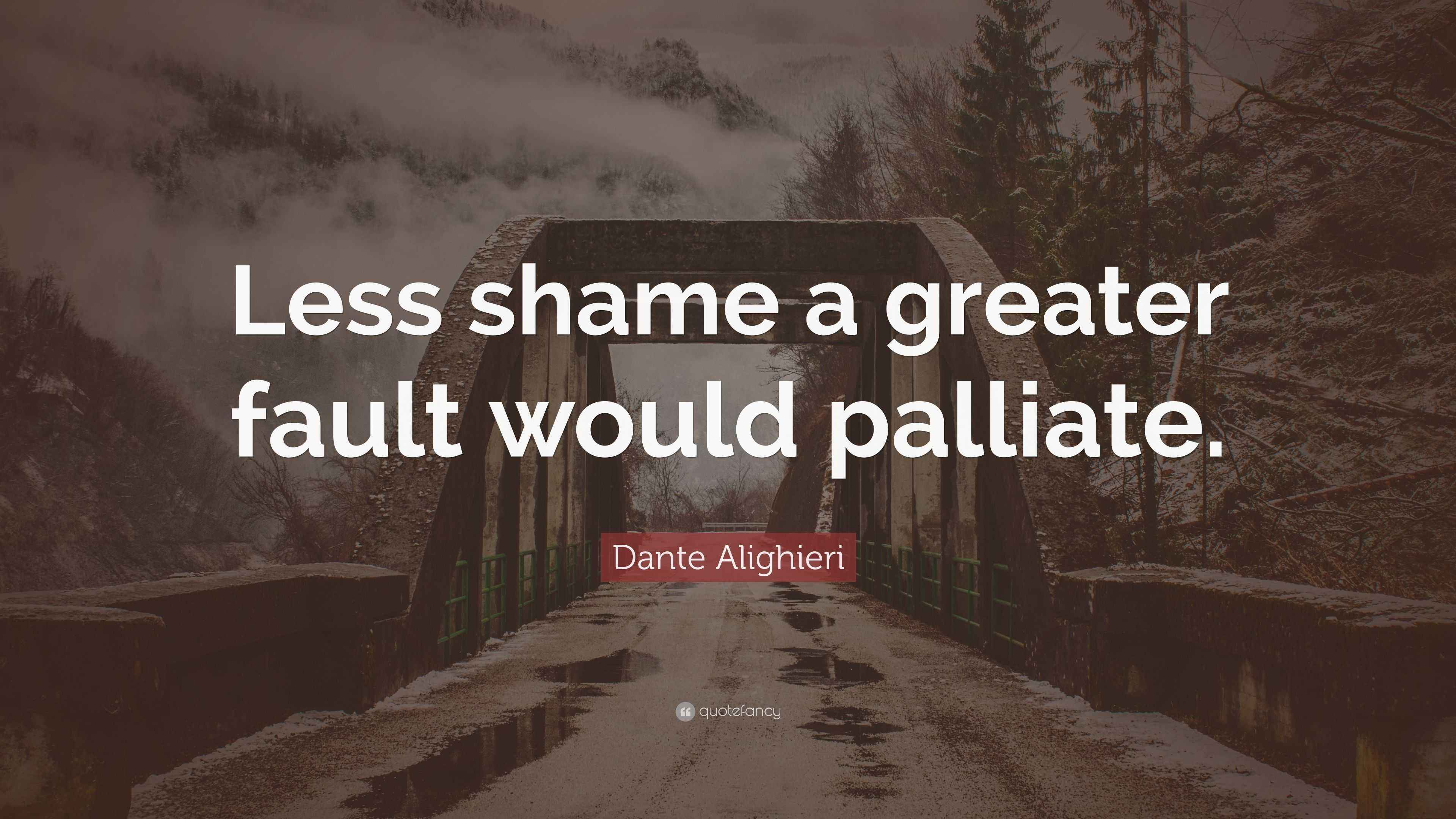 Dante Alighieri Quote: “Less shame a greater fault would palliate.”