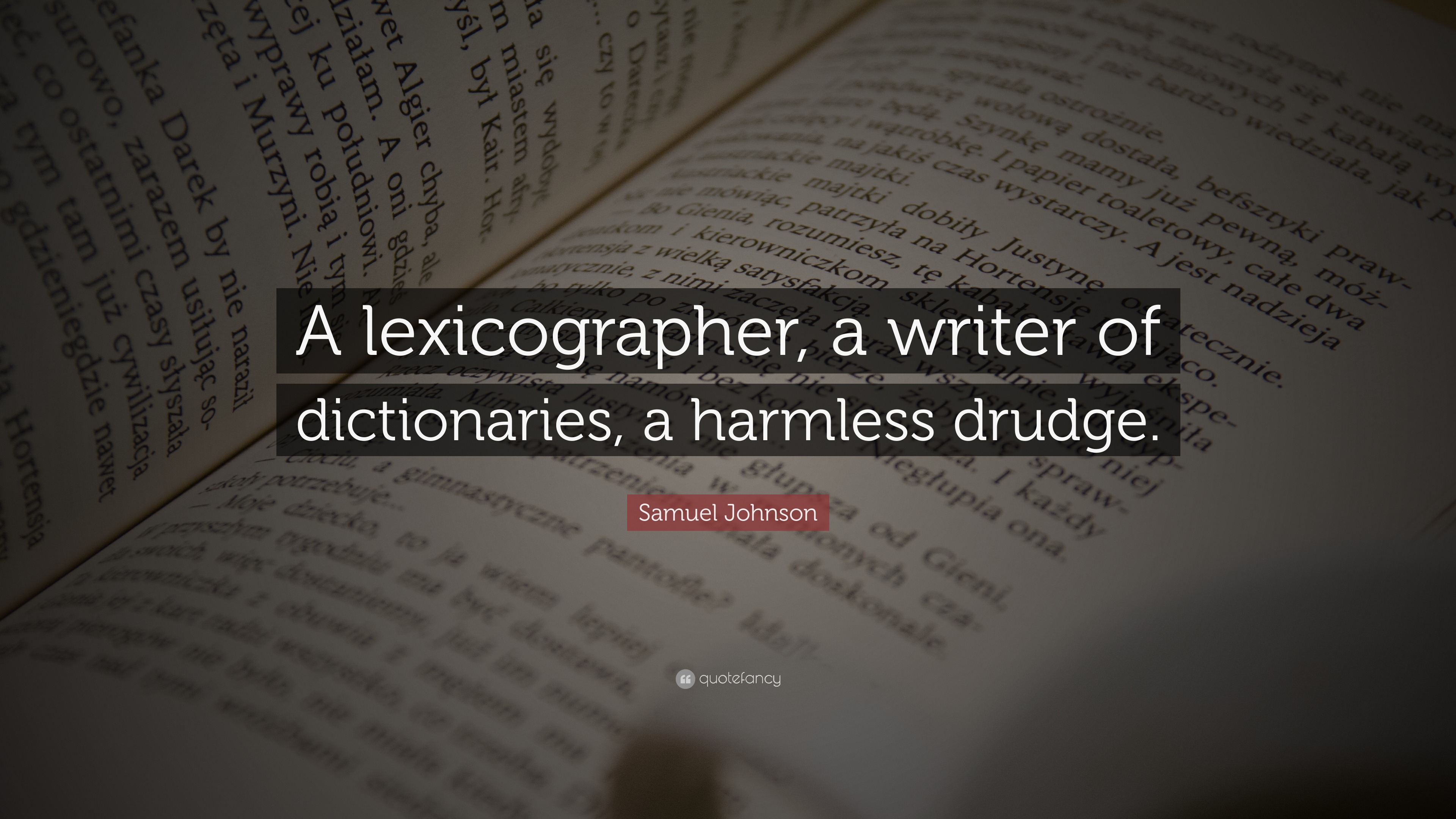 Samuel Johnson Quote: “A lexicographer, a writer of dictionaries, a ...