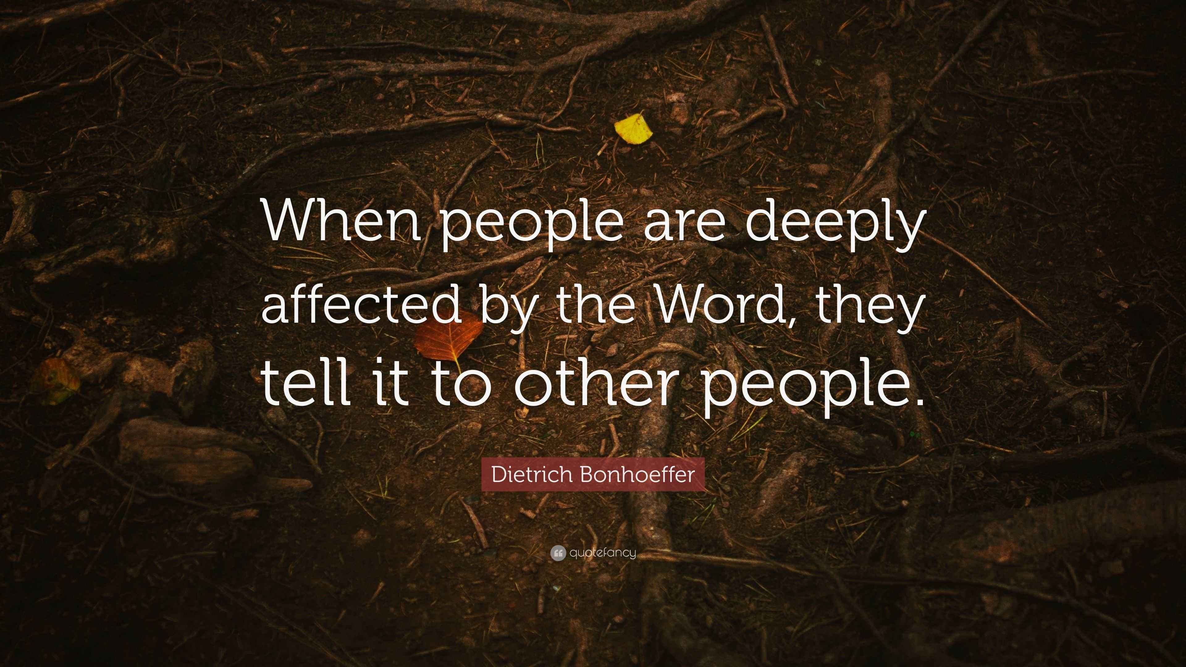 Dietrich Bonhoeffer Quote: “When people are deeply affected by the Word ...