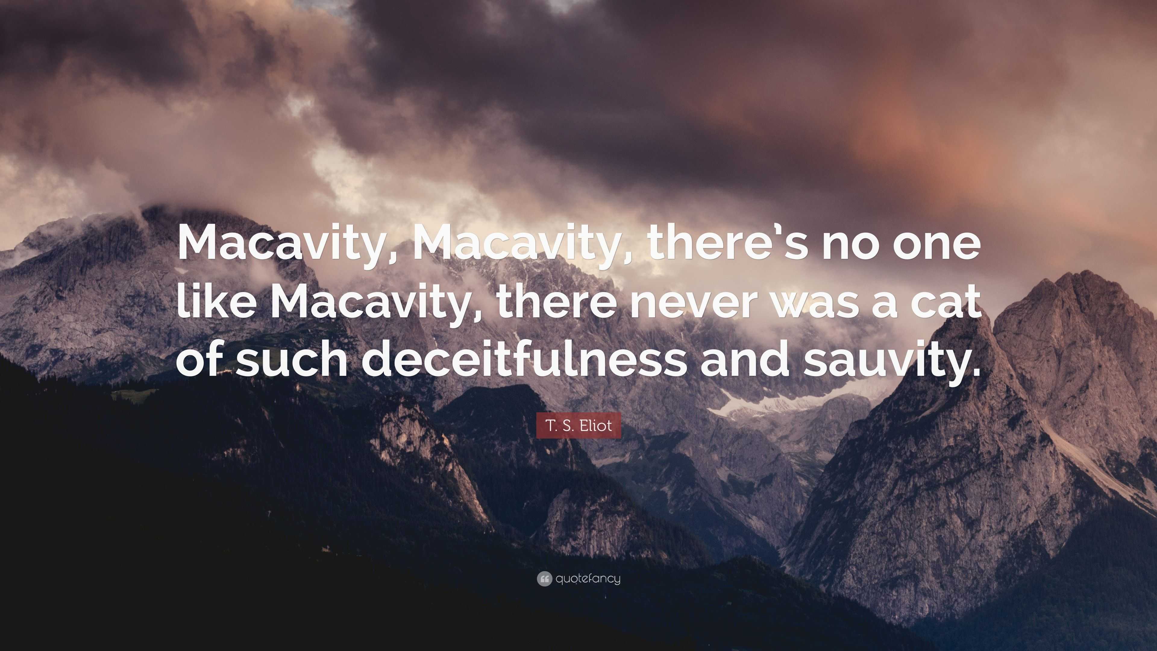 T. S. Eliot Quote: “Macavity, Macavity, there’s no one like Macavity ...