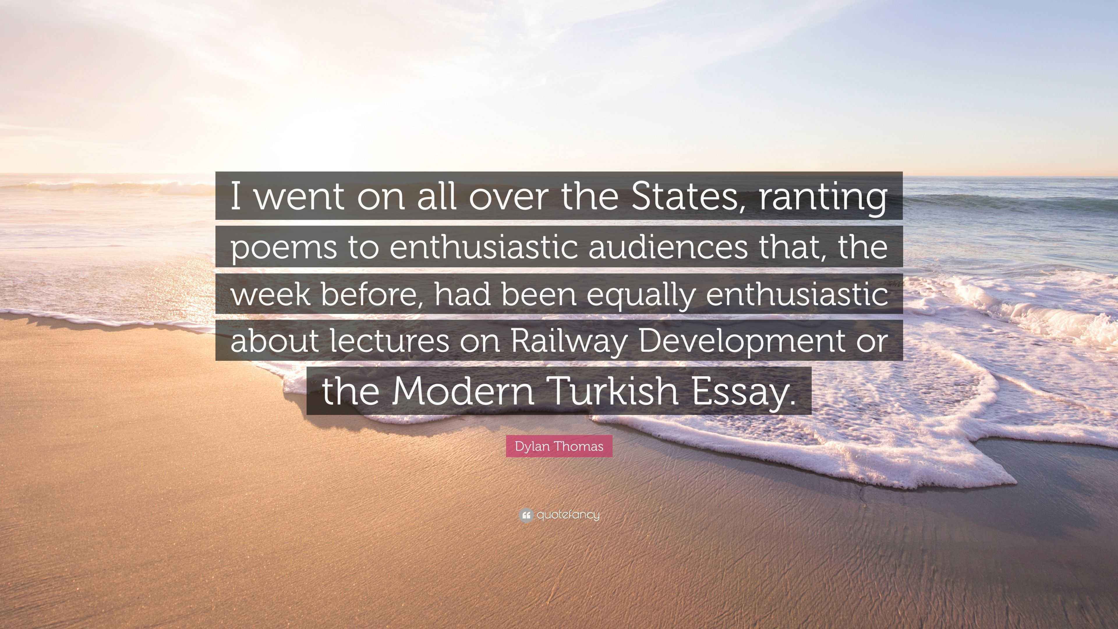 Dylan Thomas Quote: “I went on all over the States, ranting poems to ...