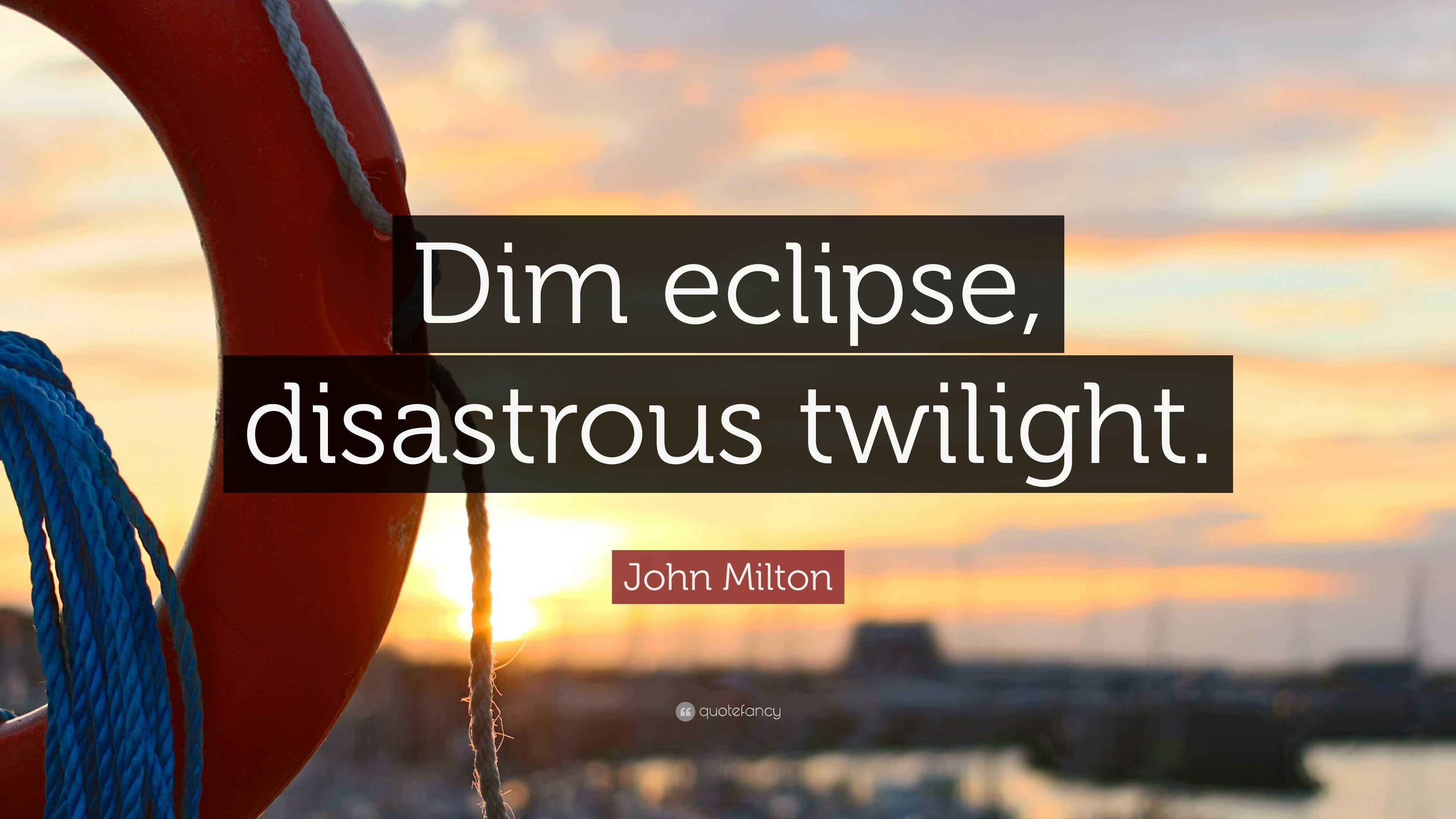 John Milton Quote: “Dim eclipse, disastrous twilight.”