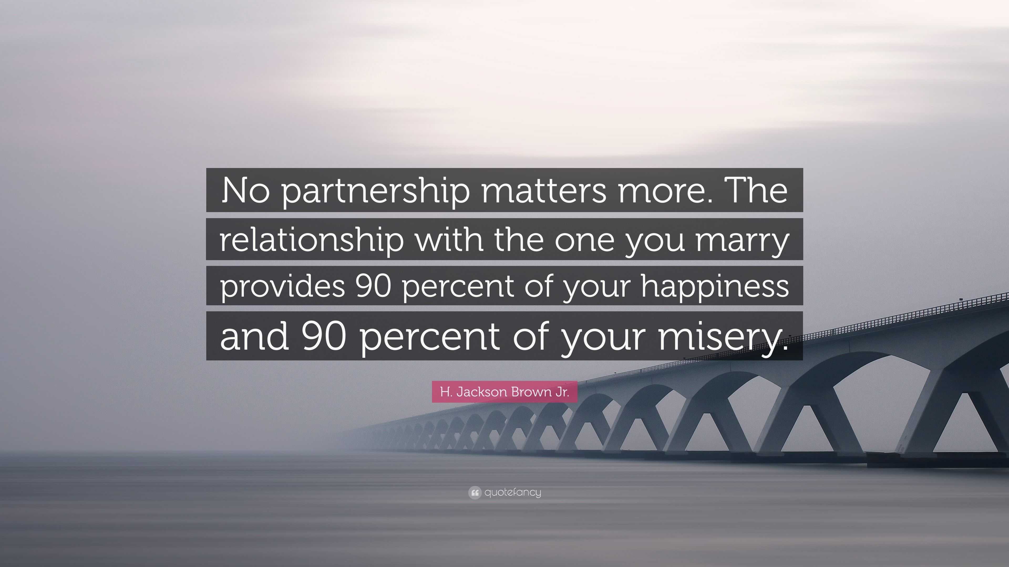 H. Jackson Brown Jr. Quote: “No partnership matters more. The ...