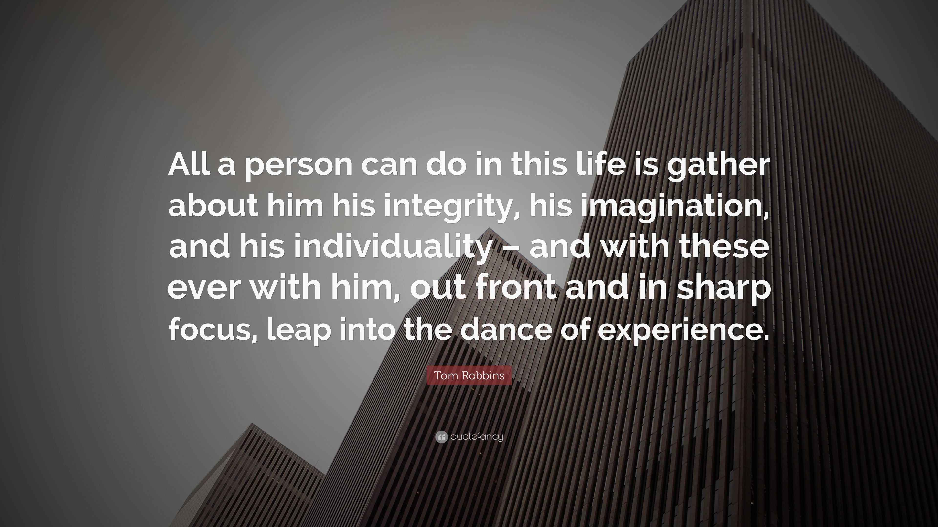 Tom Robbins Quote: “All a person can do in this life is gather about ...
