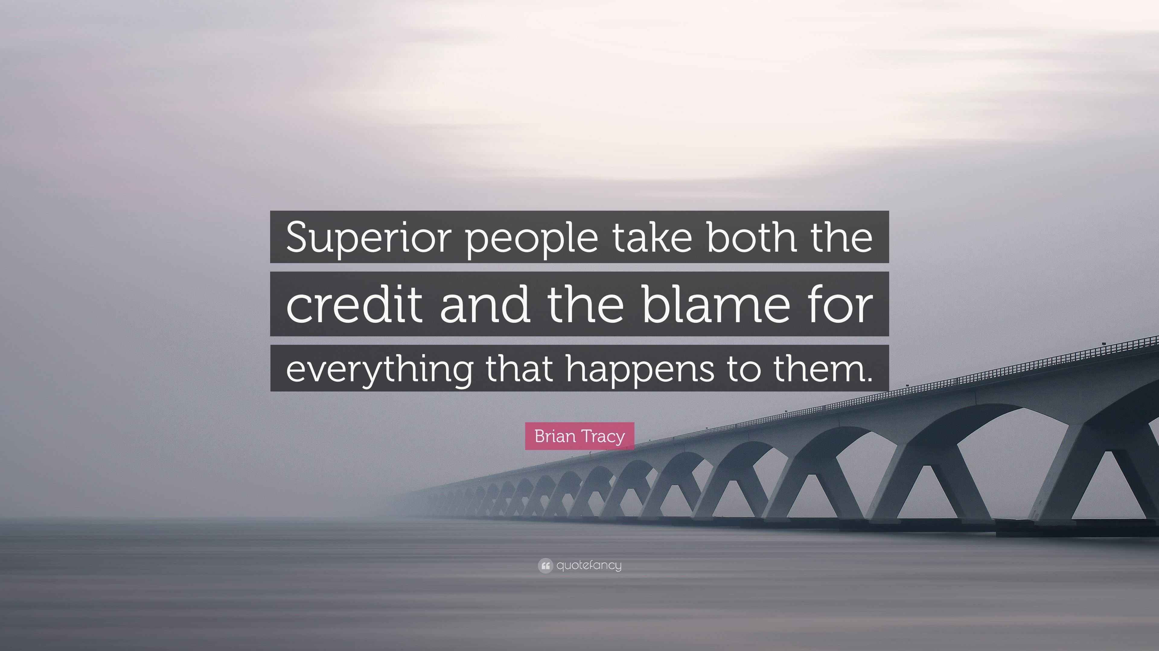Brian Tracy Quote: “Superior people take both the credit and the blame ...