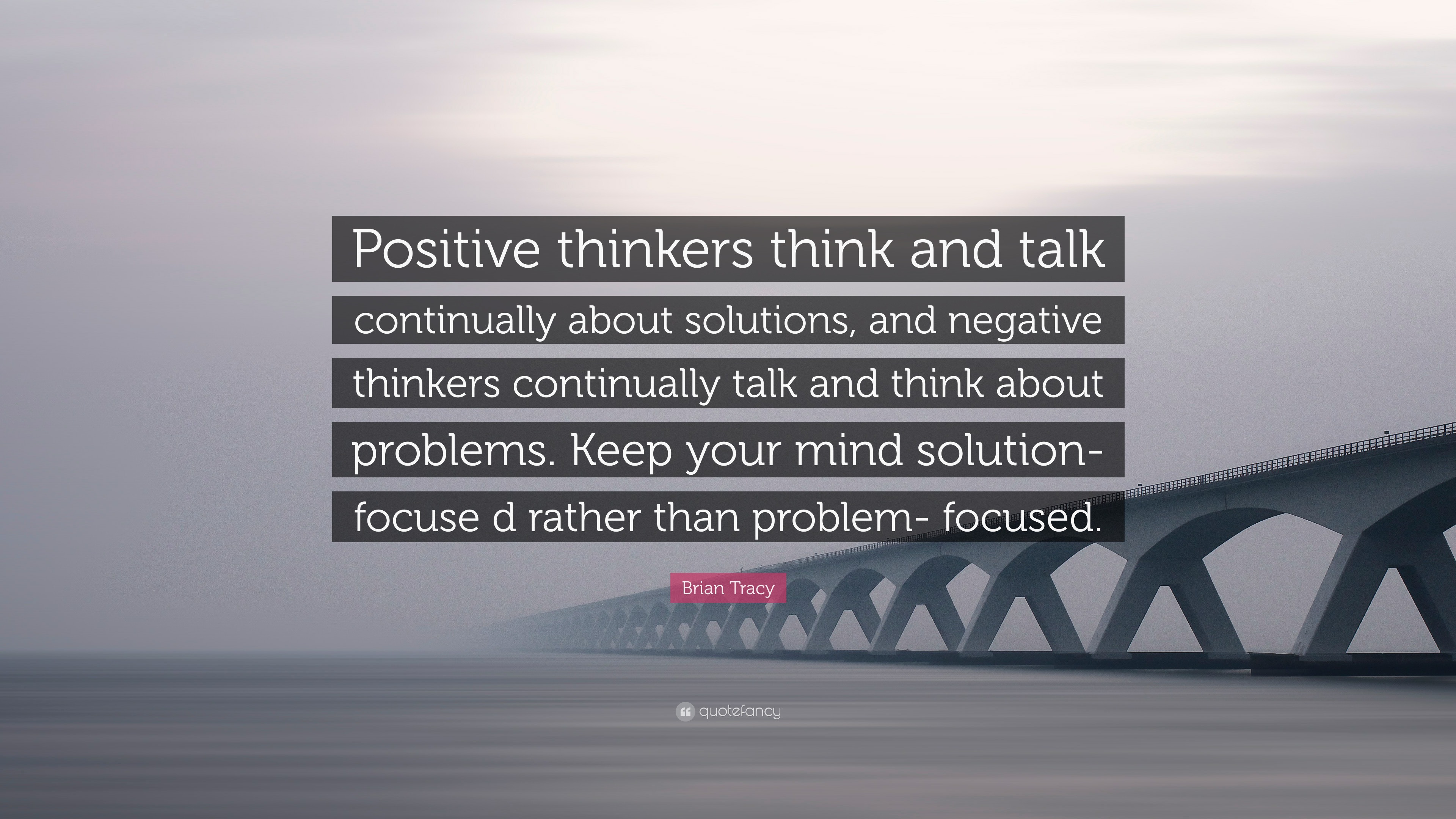 Brian Tracy Quote: “Positive thinkers think and talk continually about ...